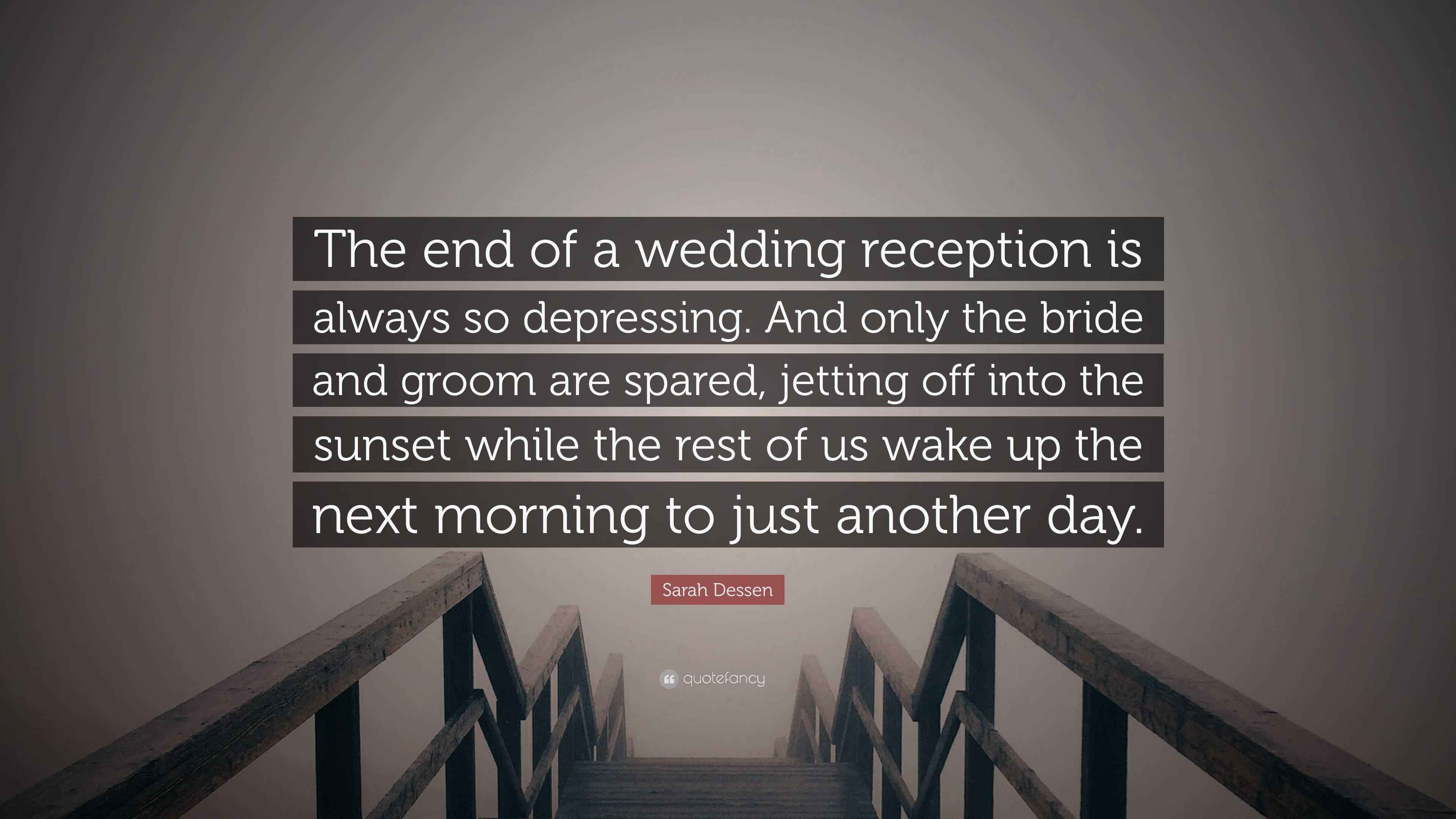 Sarah Dessen Quote: “The end of a wedding reception is always so ...