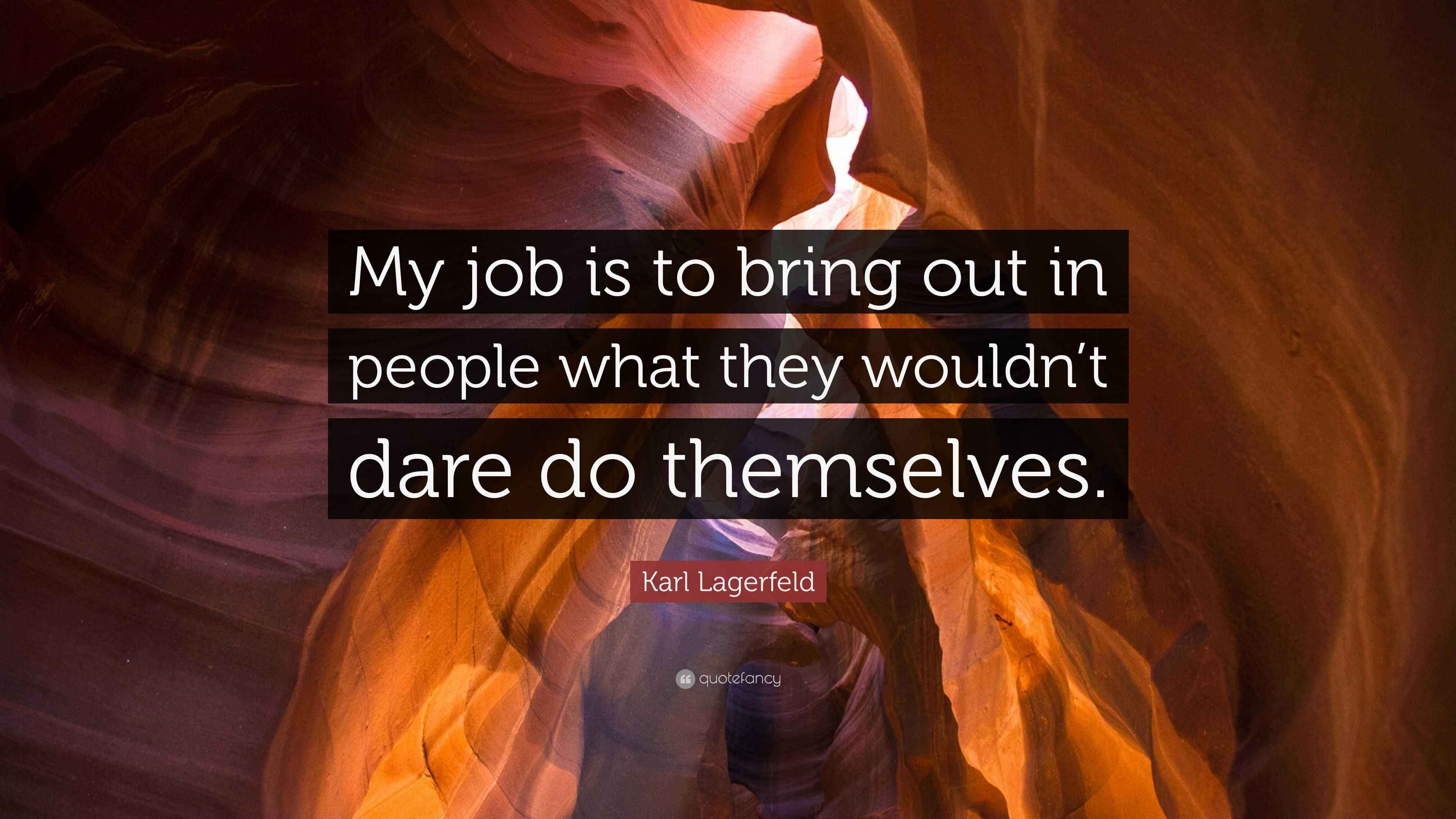 Karl Lagerfeld Quote: “My job is to bring out in people what they ...