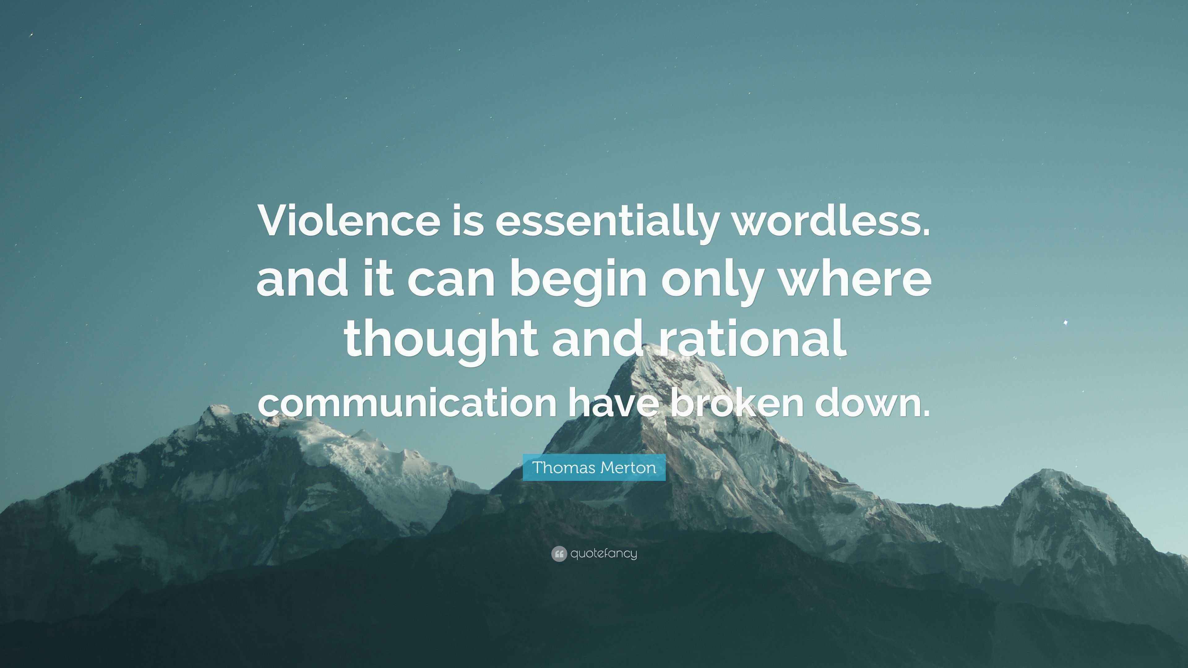 Thomas Merton Quote: “Violence is essentially wordless. and it can ...