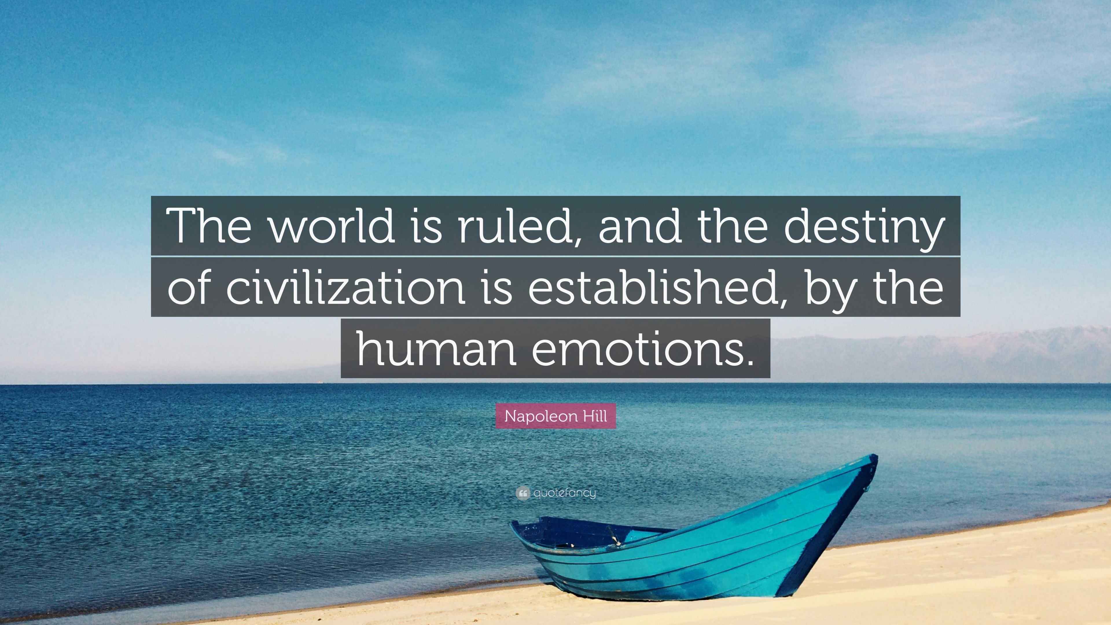 Napoleon Hill Quote: “The world is ruled, and the destiny of ...