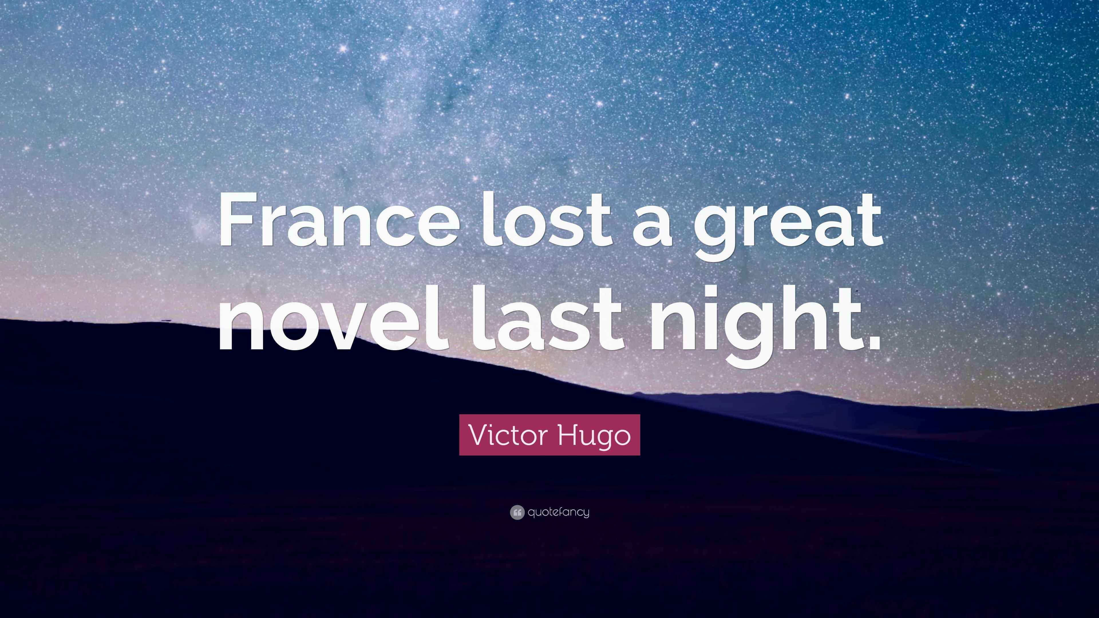Victor Hugo Quote: “France lost a great novel last night.”