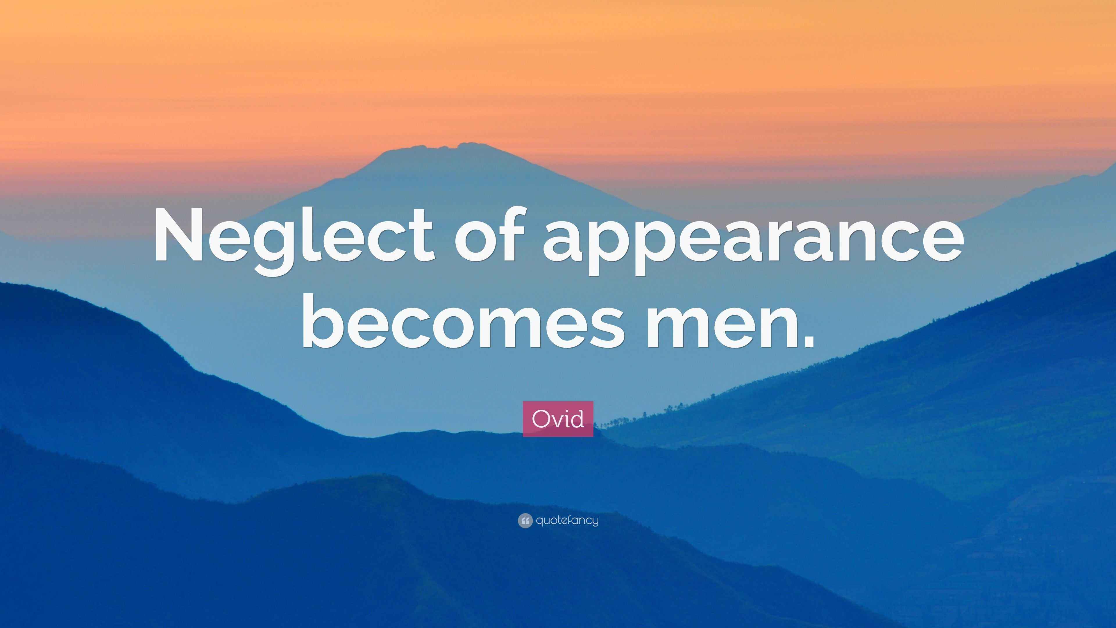 Ovid Quote: “Neglect of appearance becomes men.”