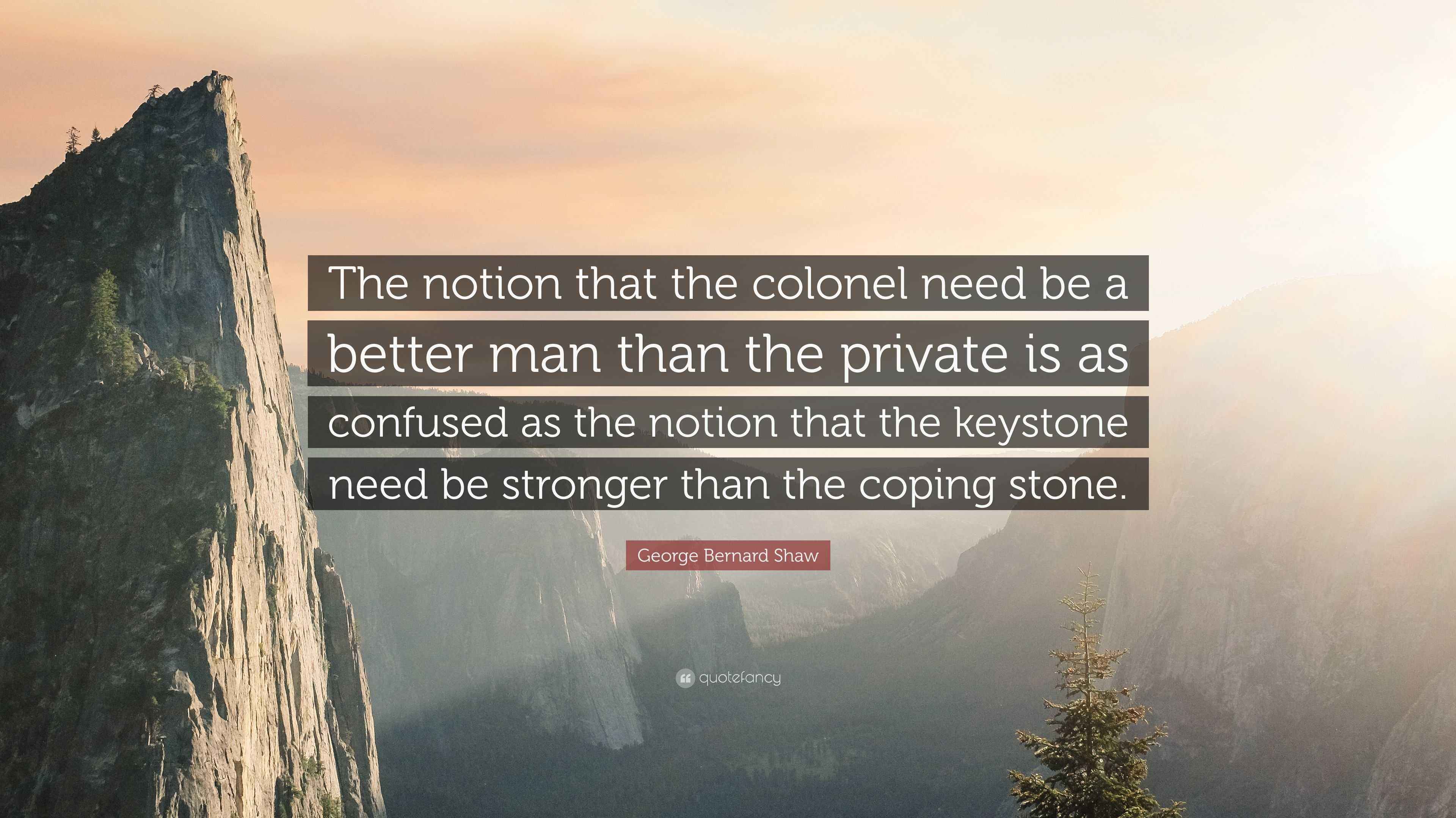 George Bernard Shaw Quote: “The notion that the colonel need be a ...