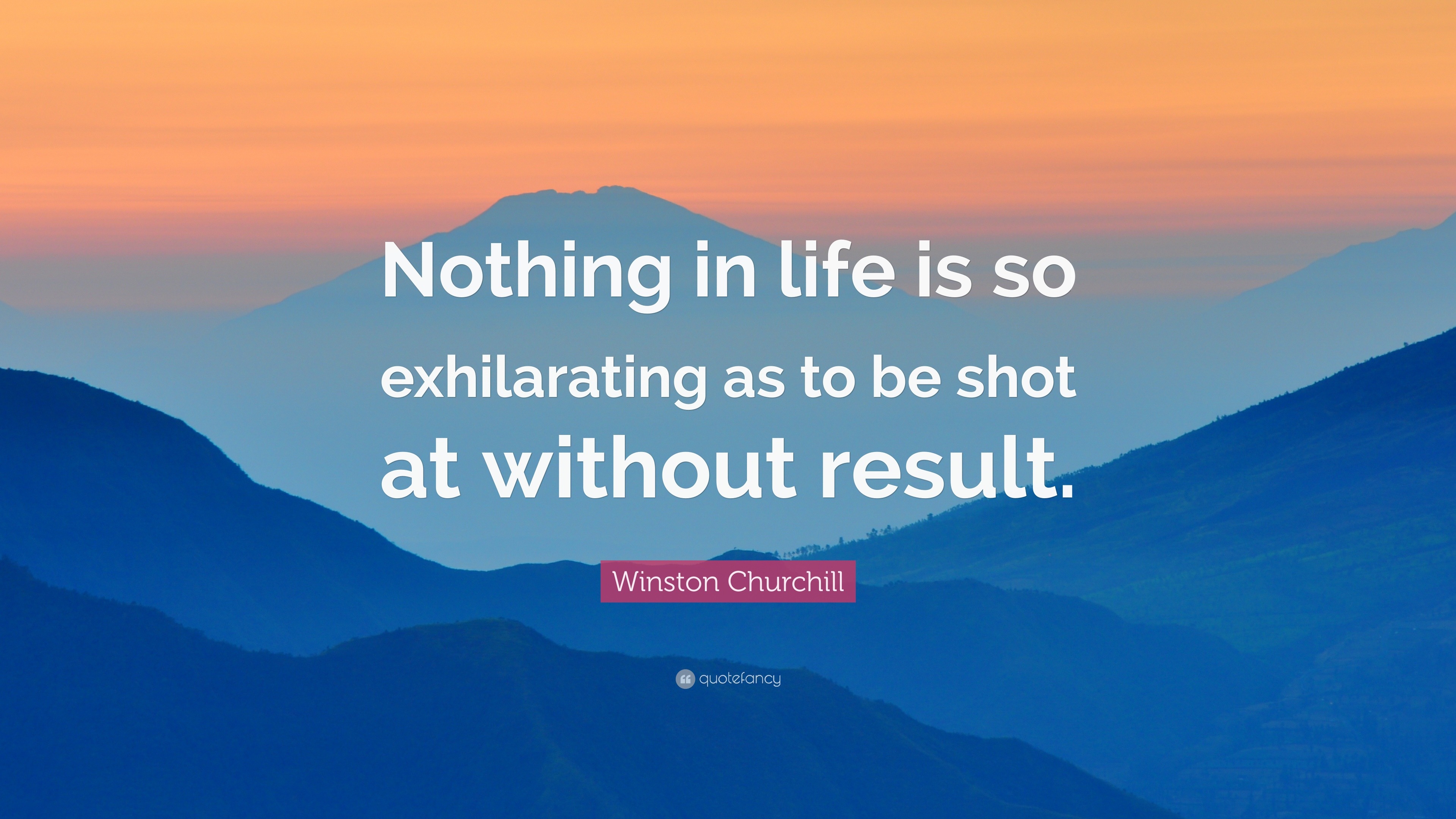 Winston Churchill Quote: “Nothing in life is so exhilarating as to be ...