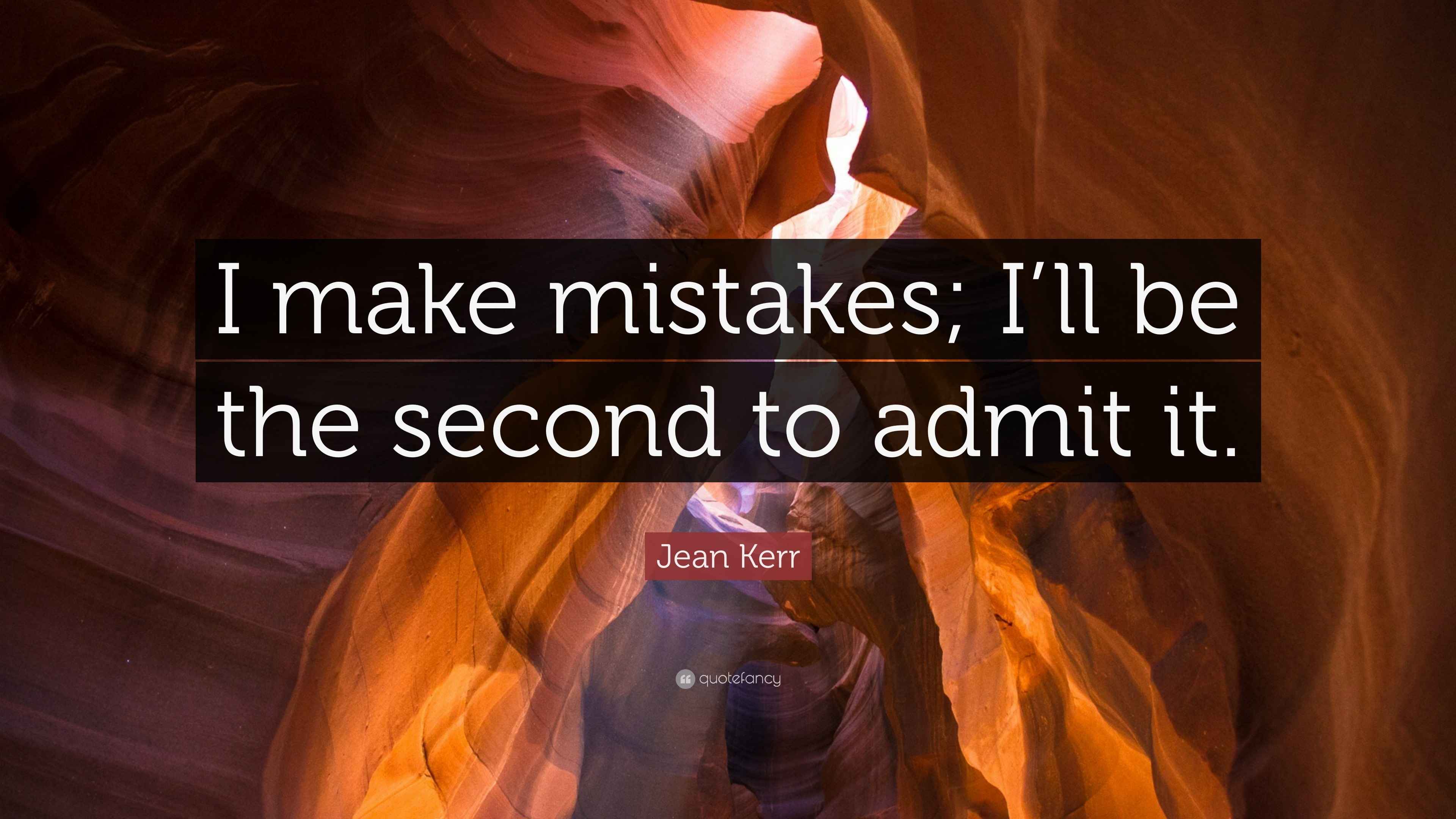 Jean Kerr Quote: “I make mistakes; I’ll be the second to admit it.”
