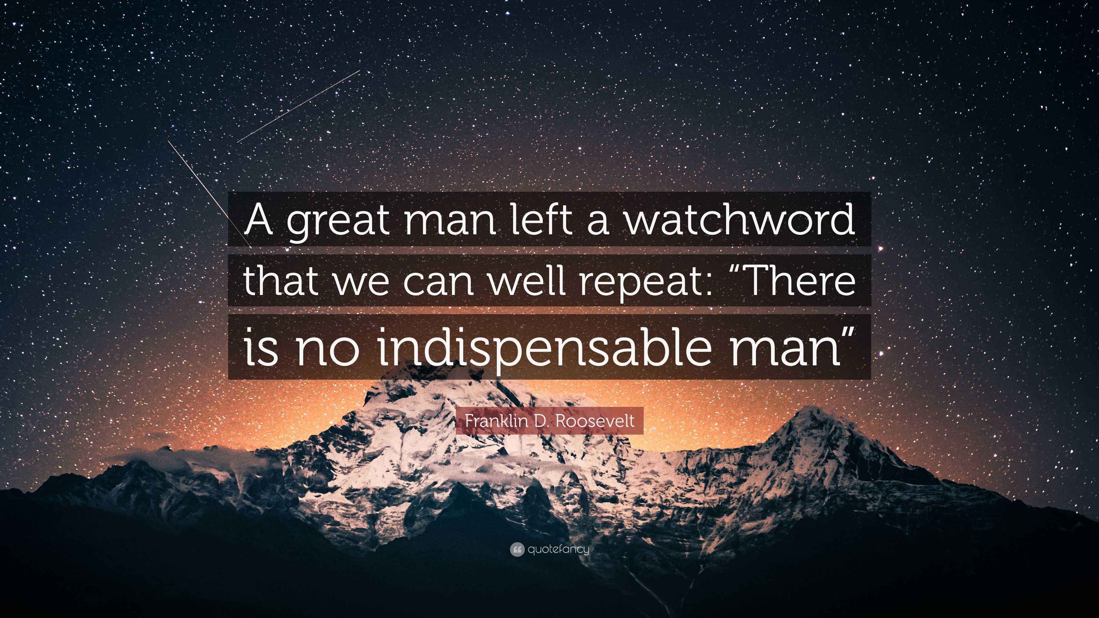 Franklin D. Roosevelt Quote: “A great man left a watchword that we can ...