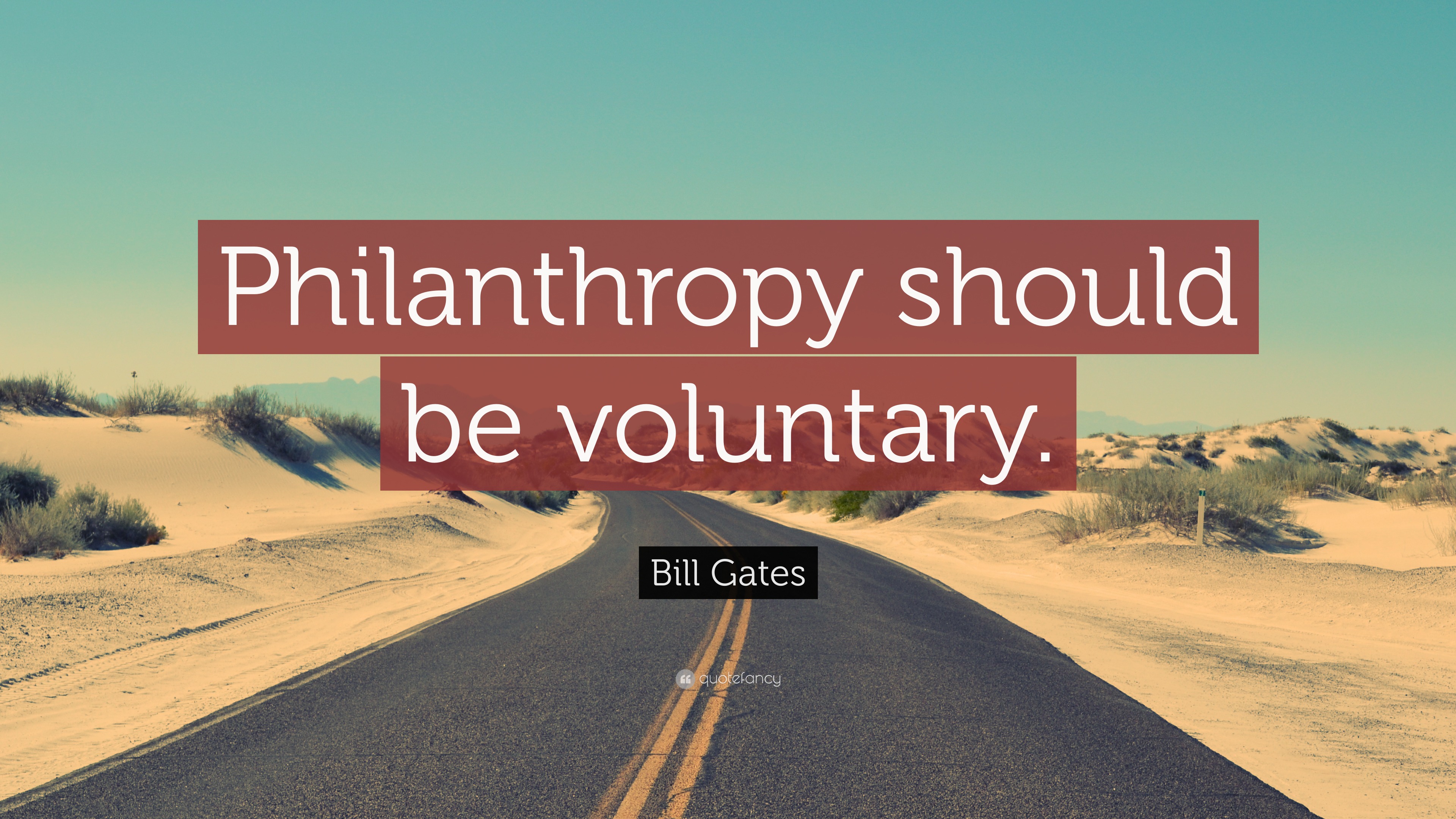 Bill Gates Quote: “Philanthropy should be voluntary.”