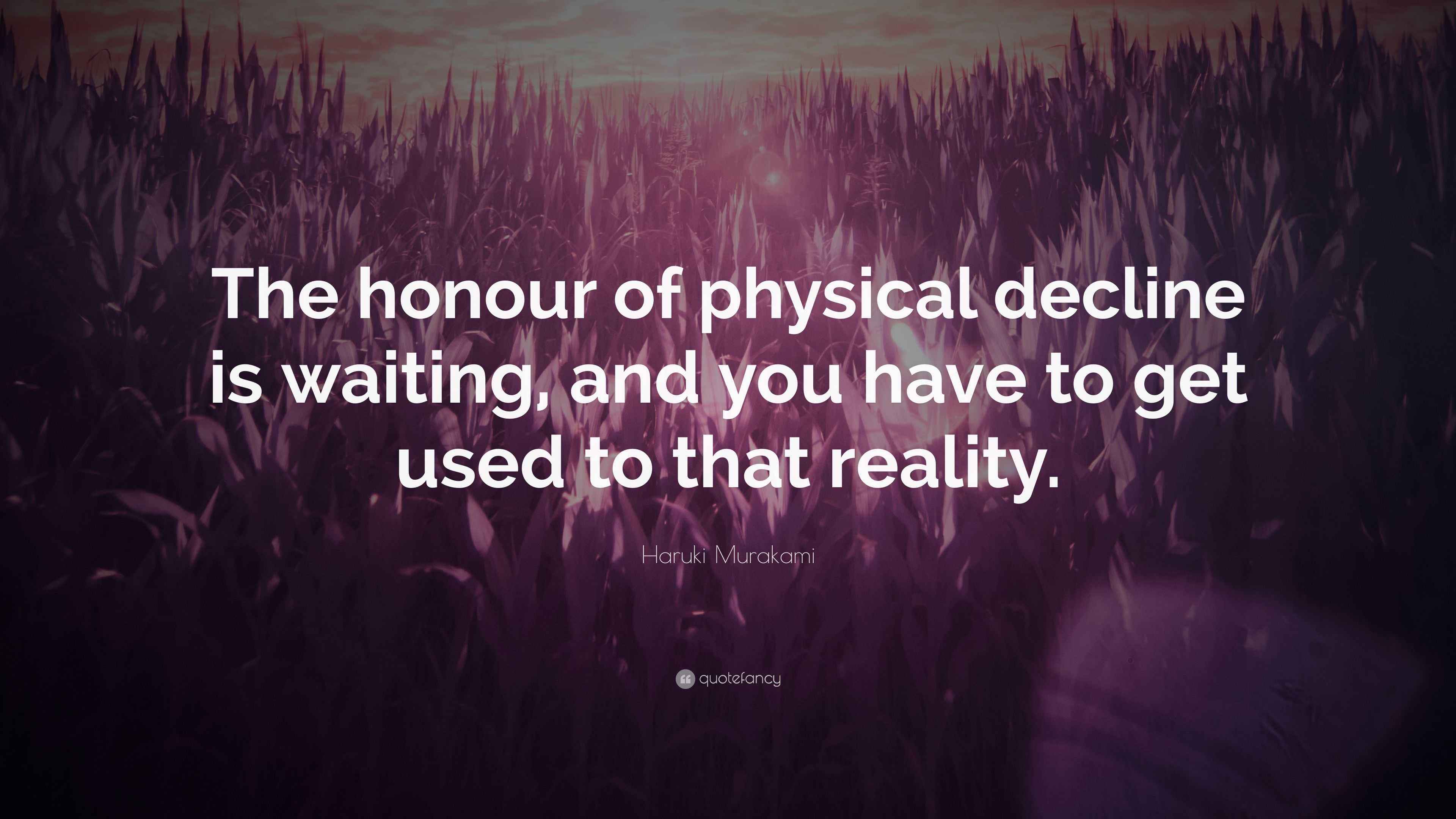 Haruki Murakami Quote: “The honour of physical decline is waiting, and ...