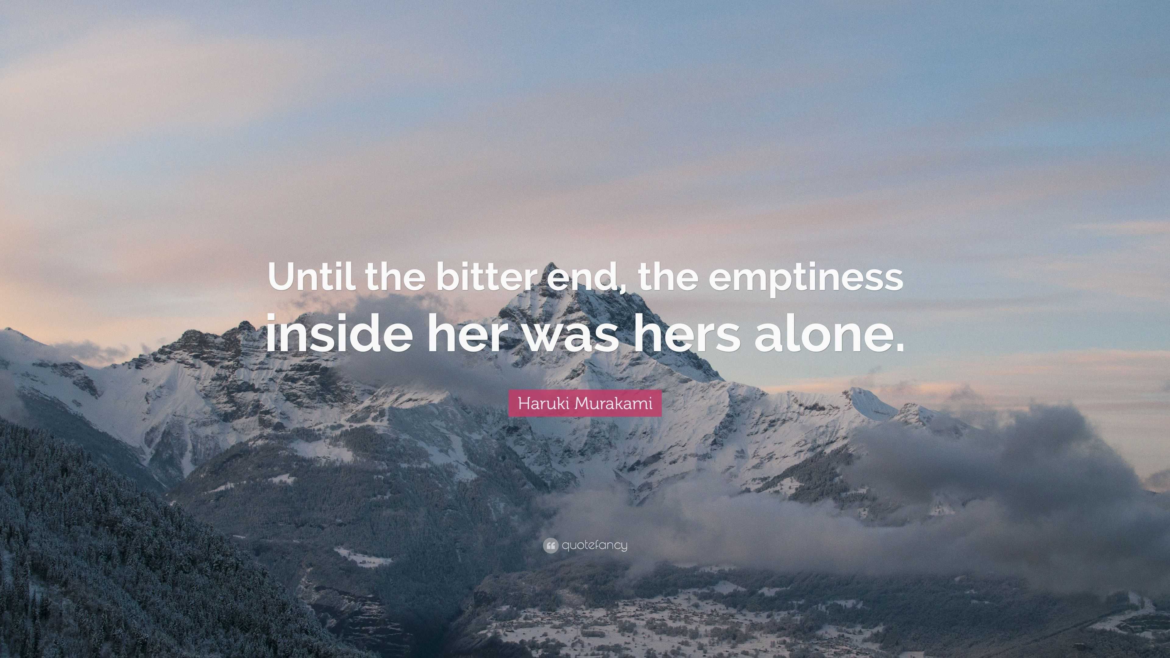 Haruki Murakami Quote: “Until the bitter end, the emptiness inside her ...