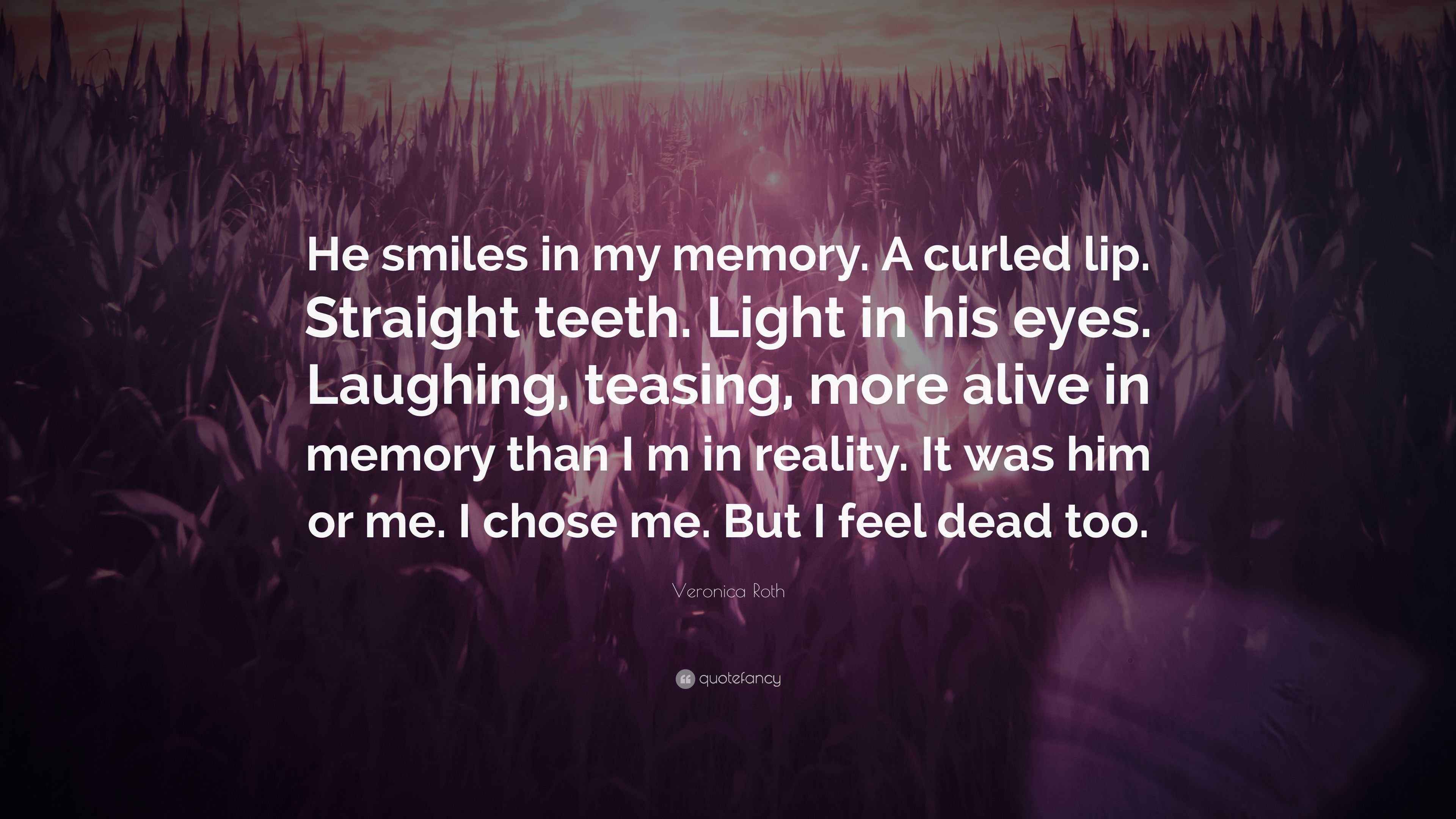 Veronica Roth Quote: “He smiles in my memory. A curled lip. Straight ...