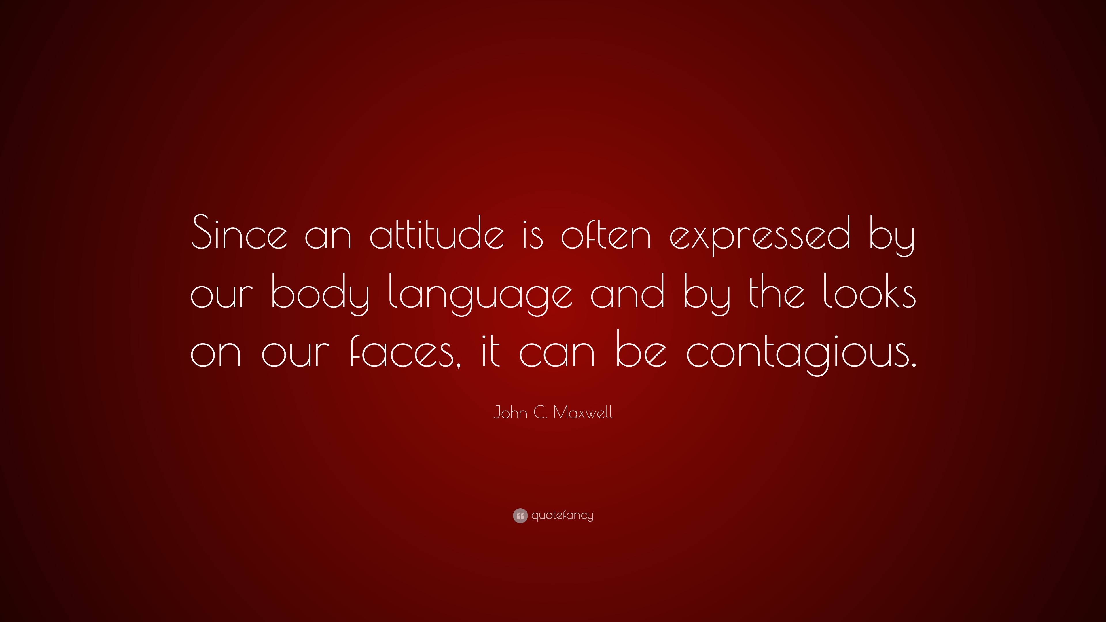 John C. Maxwell Quote: “Since an attitude is often expressed by our ...