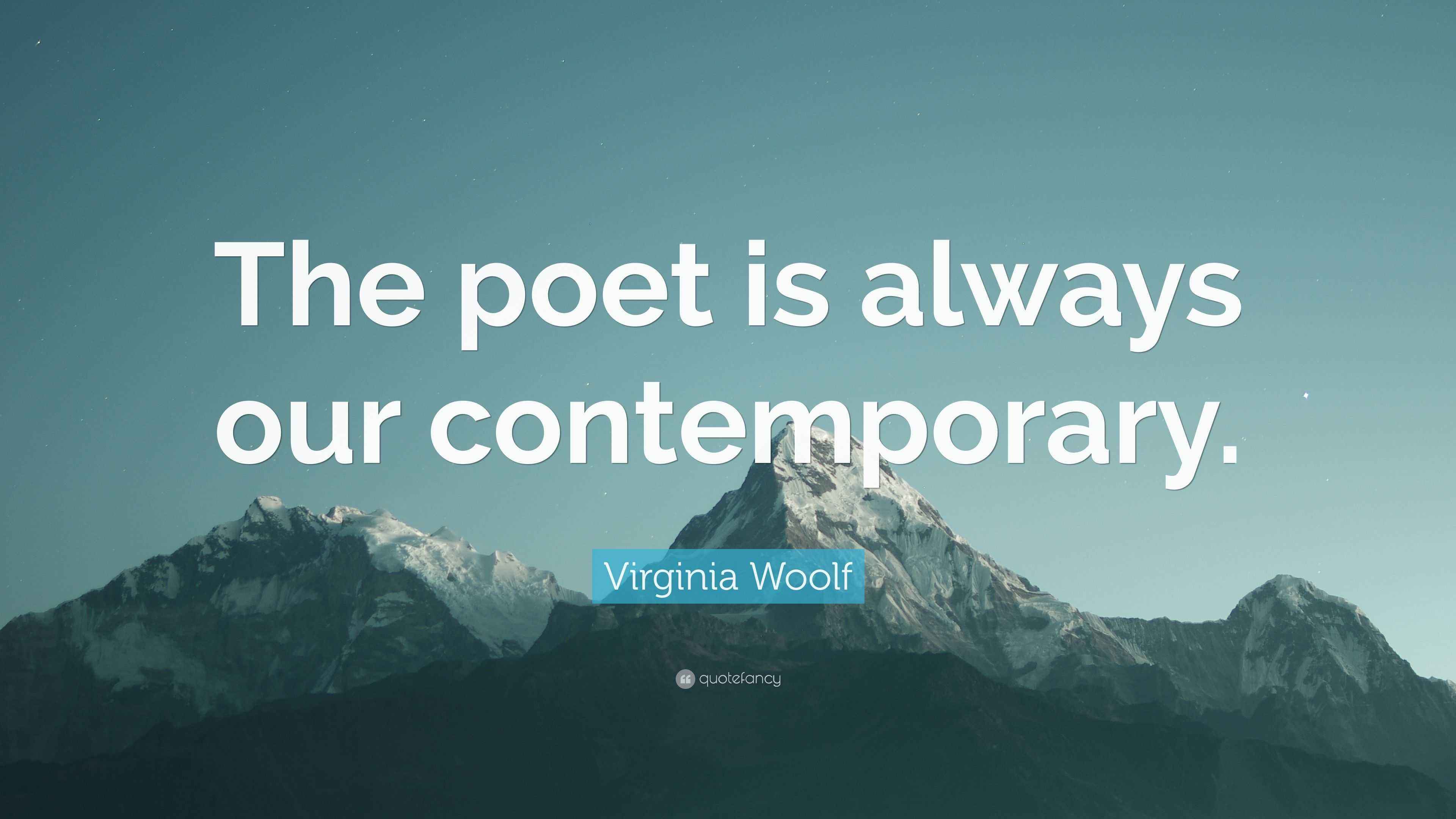 Virginia Woolf Quote: “The poet is always our contemporary.”