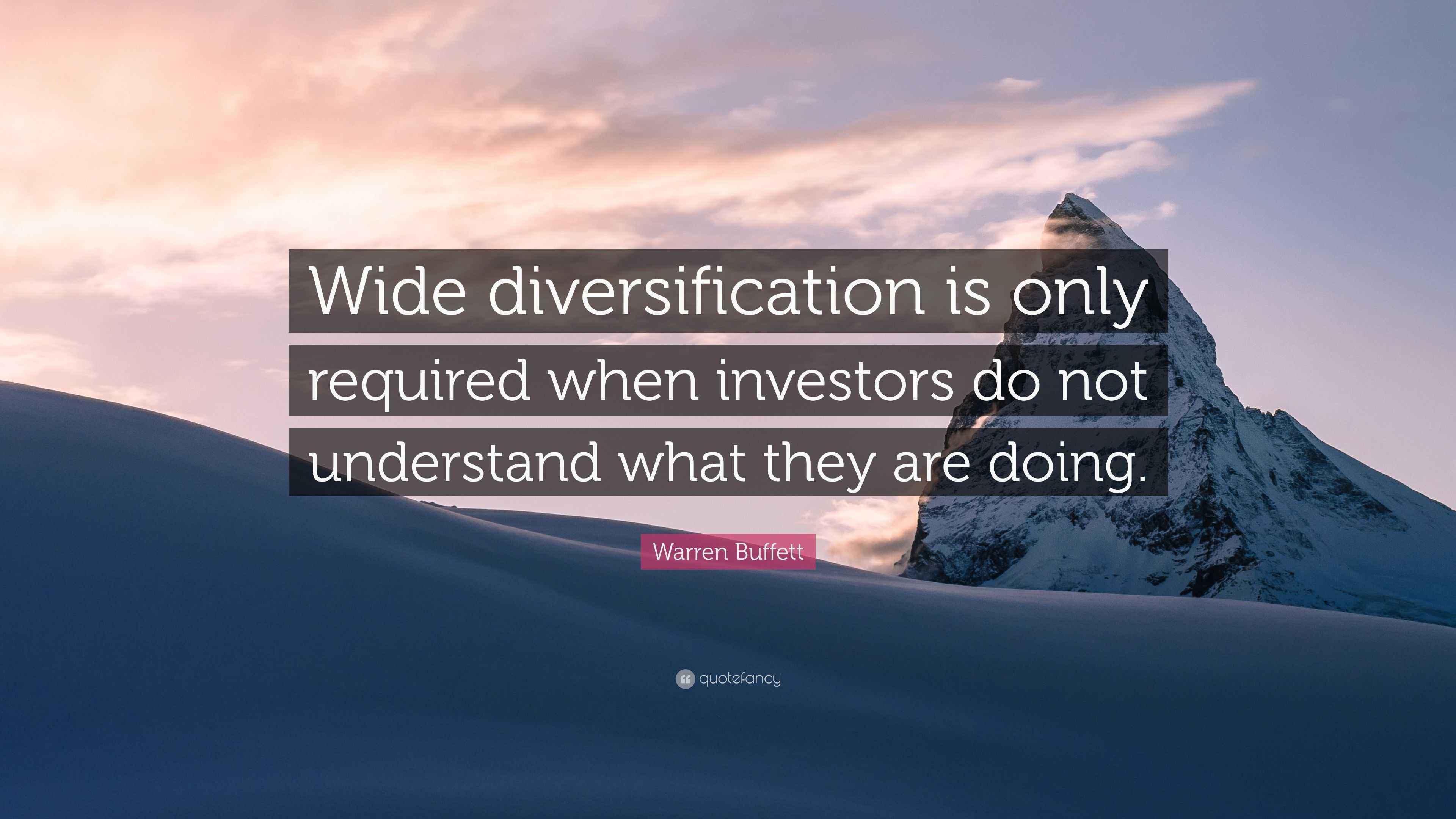 Warren Buffett Quote: “Wide diversification is only required when ...
