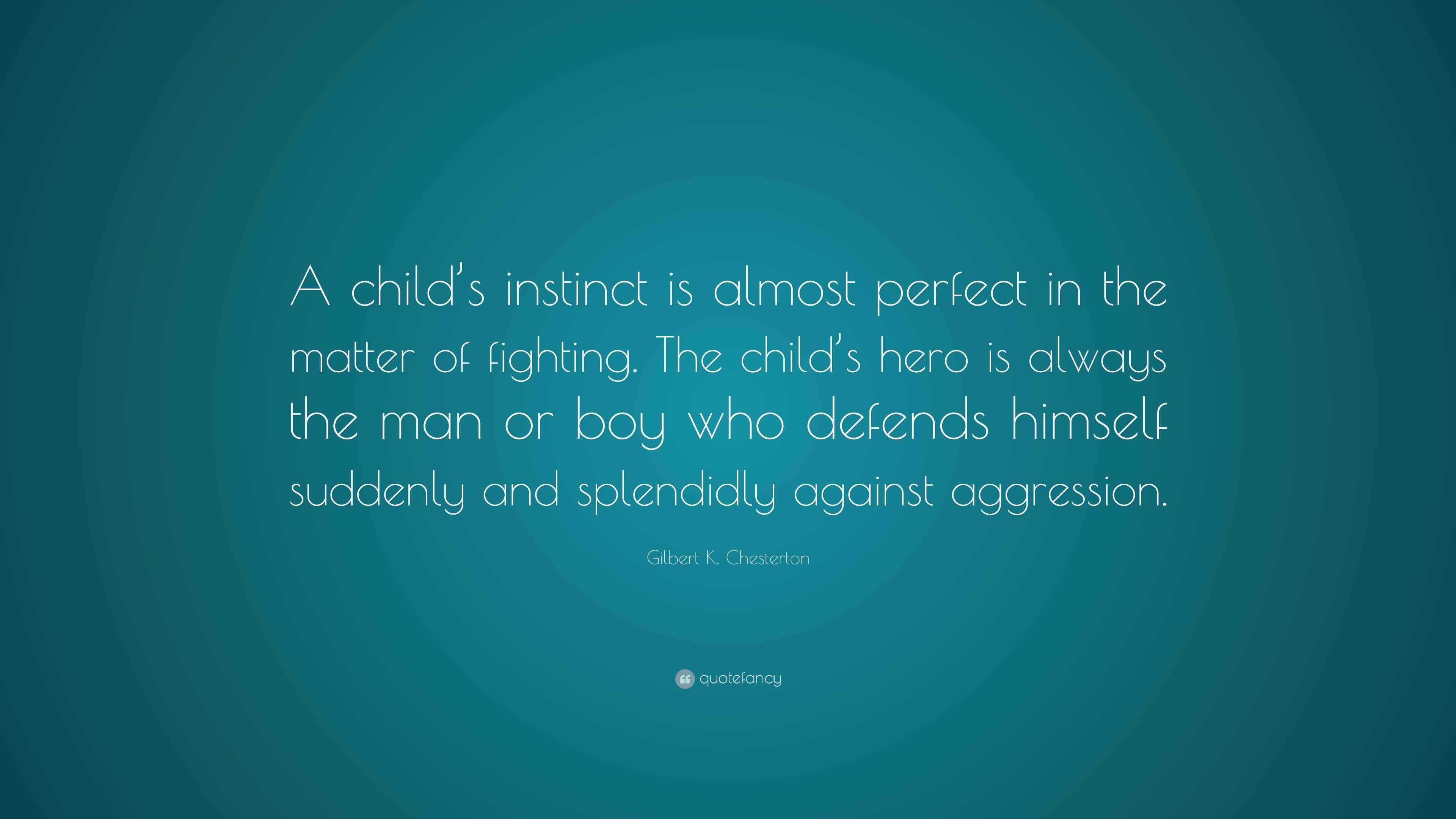Gilbert K. Chesterton Quote: “A child’s instinct is almost perfect in ...