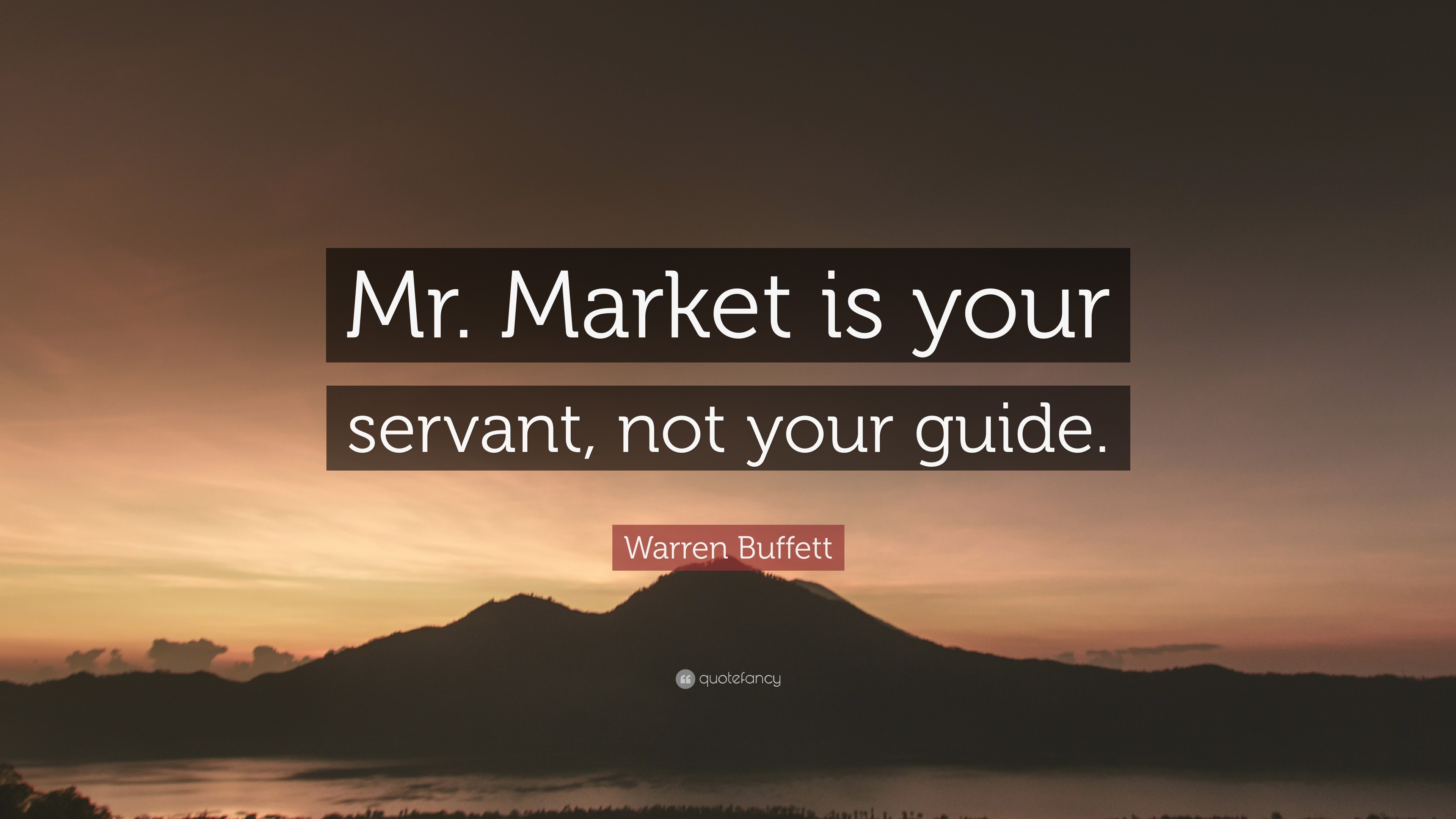 Warren Buffett Quote: “Mr. Market is your servant, not your guide.”
