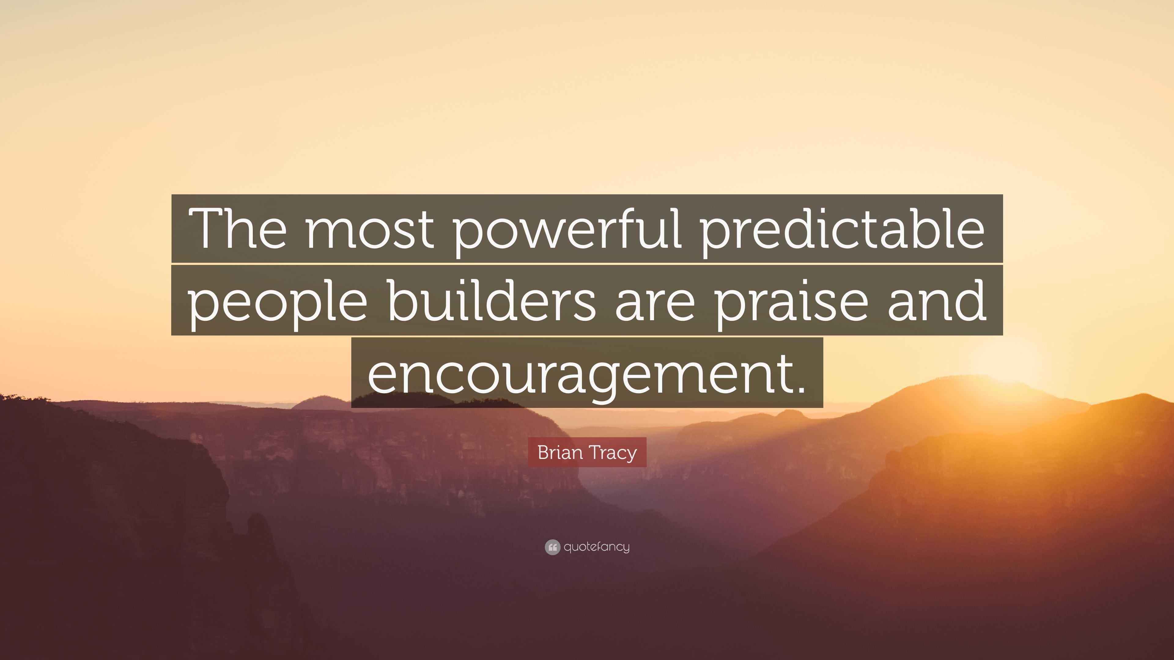 Brian Tracy Quote: “The most powerful predictable people builders are ...