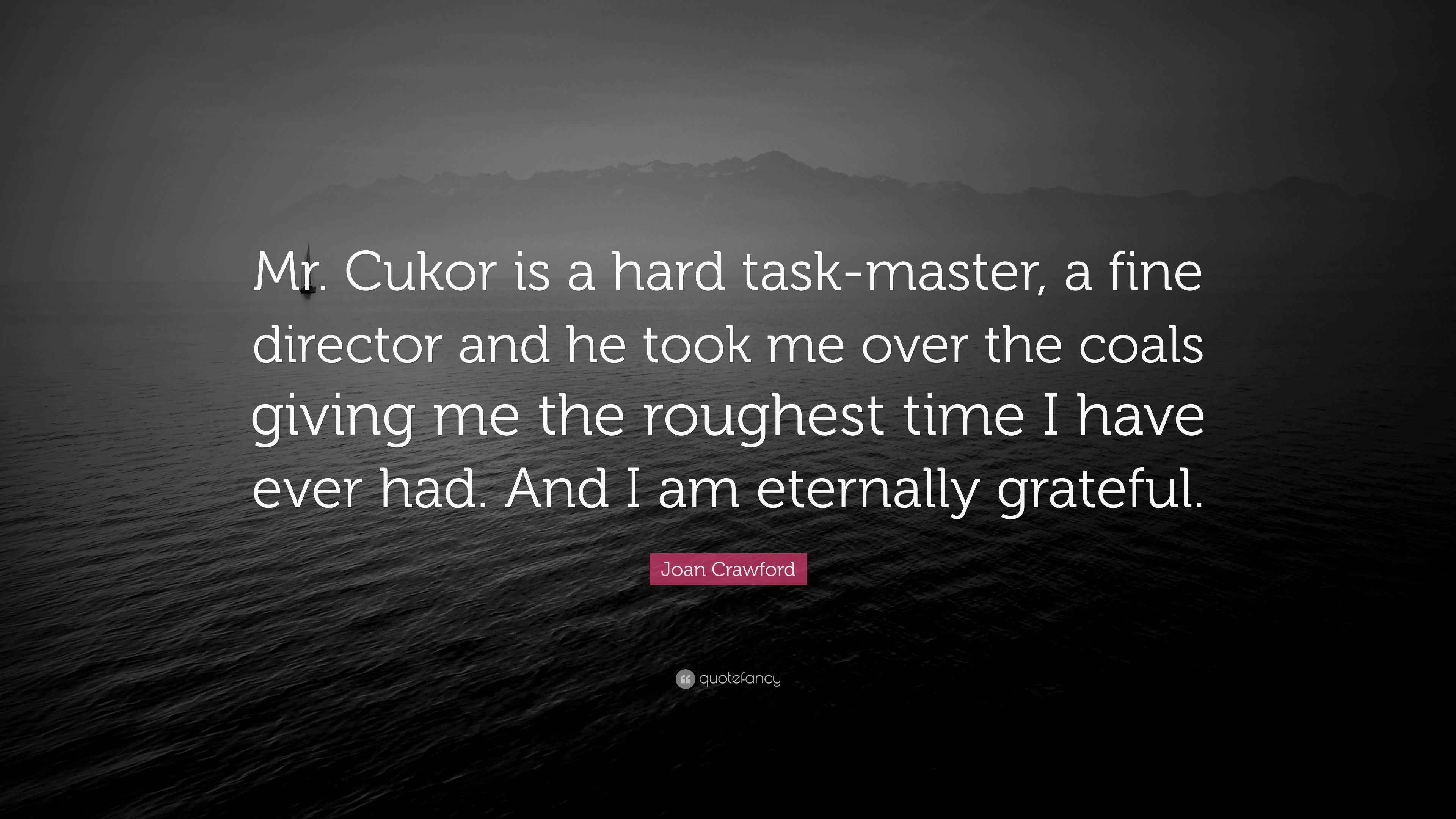 Joan Crawford Quote: “Mr. Cukor is a hard task-master, a fine director ...