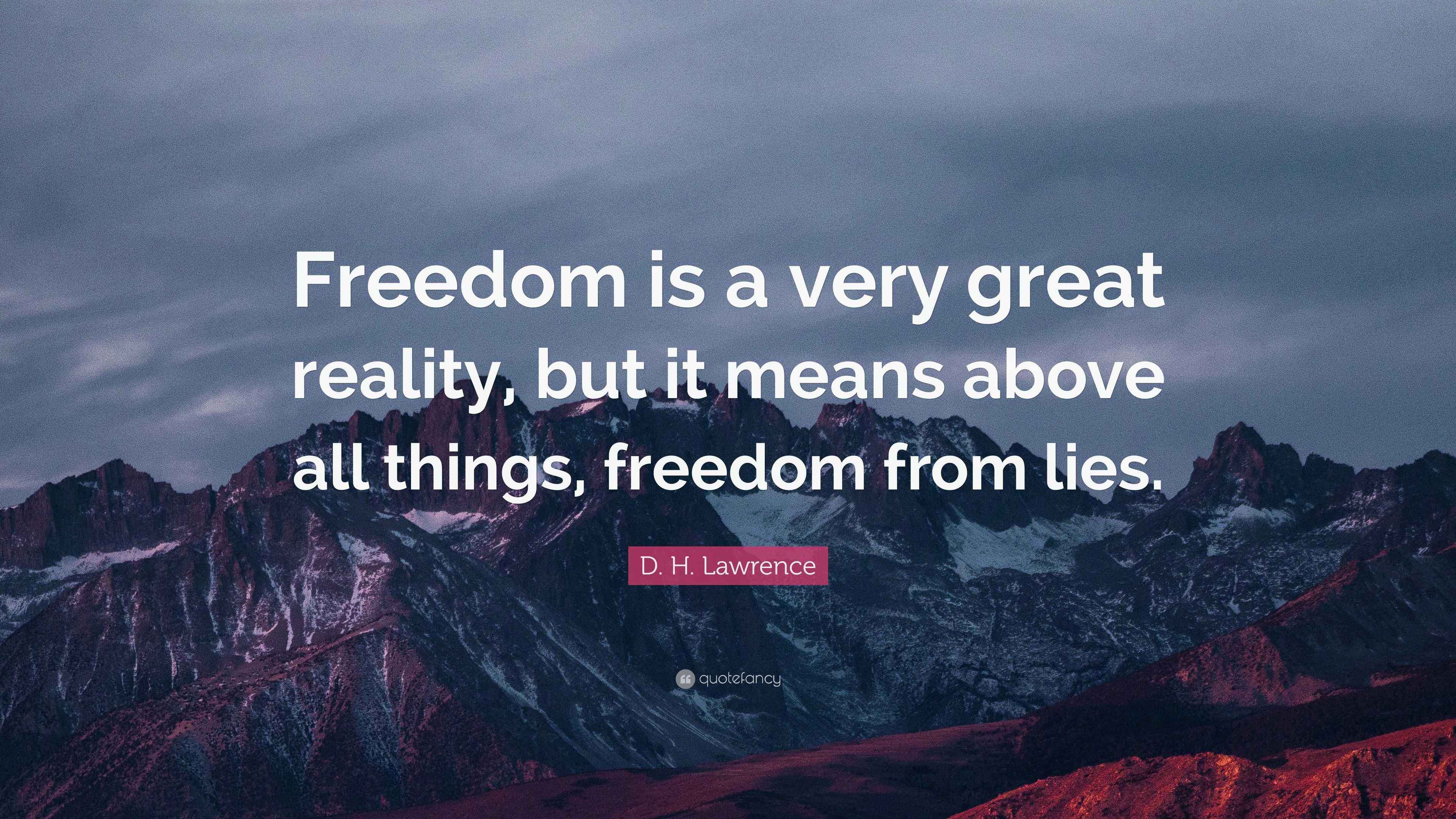 D. H. Lawrence Quote: “Freedom is a very great reality, but it means ...