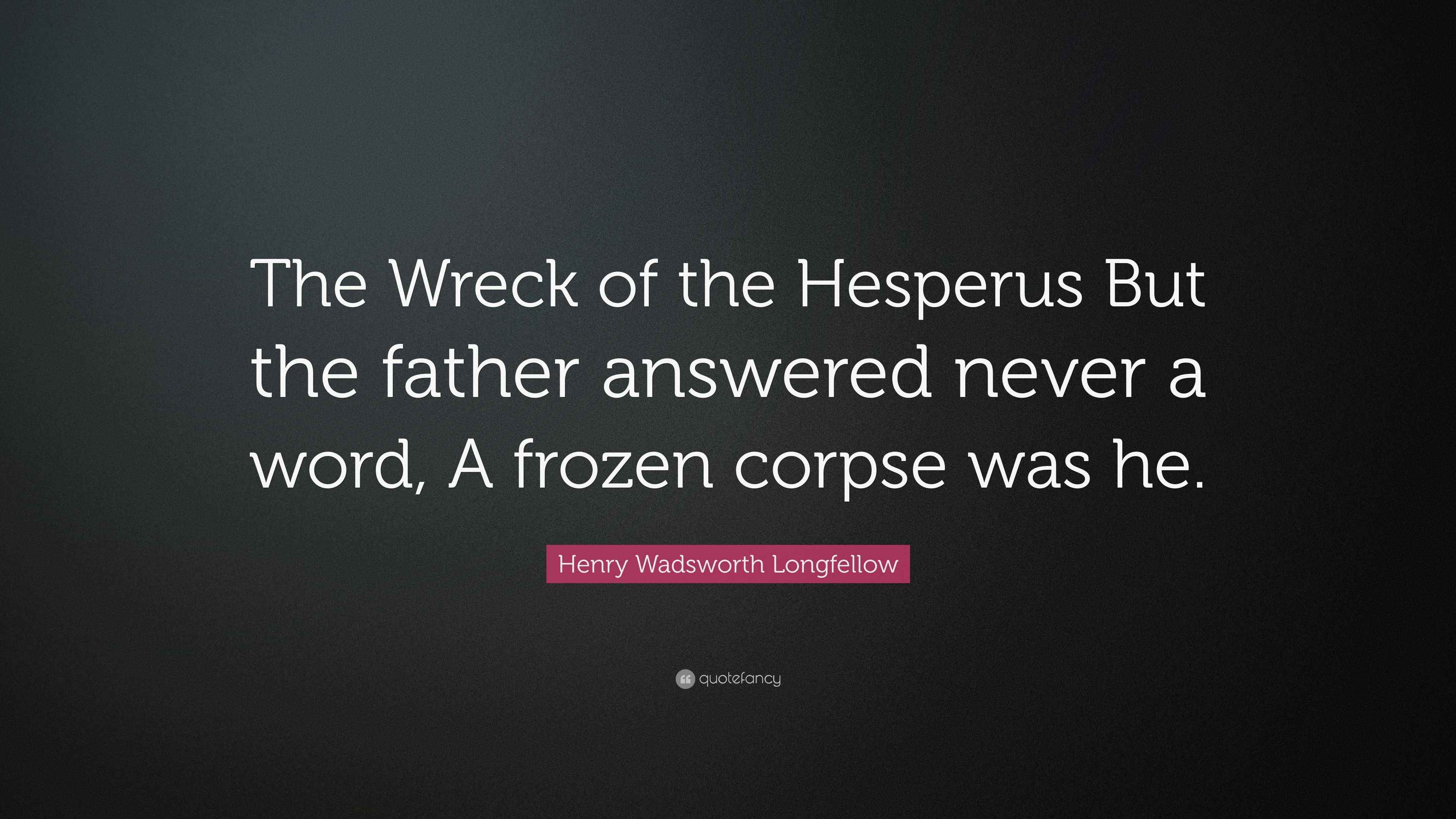 Henry Wadsworth Longfellow Quote: “The Wreck of the Hesperus But the ...