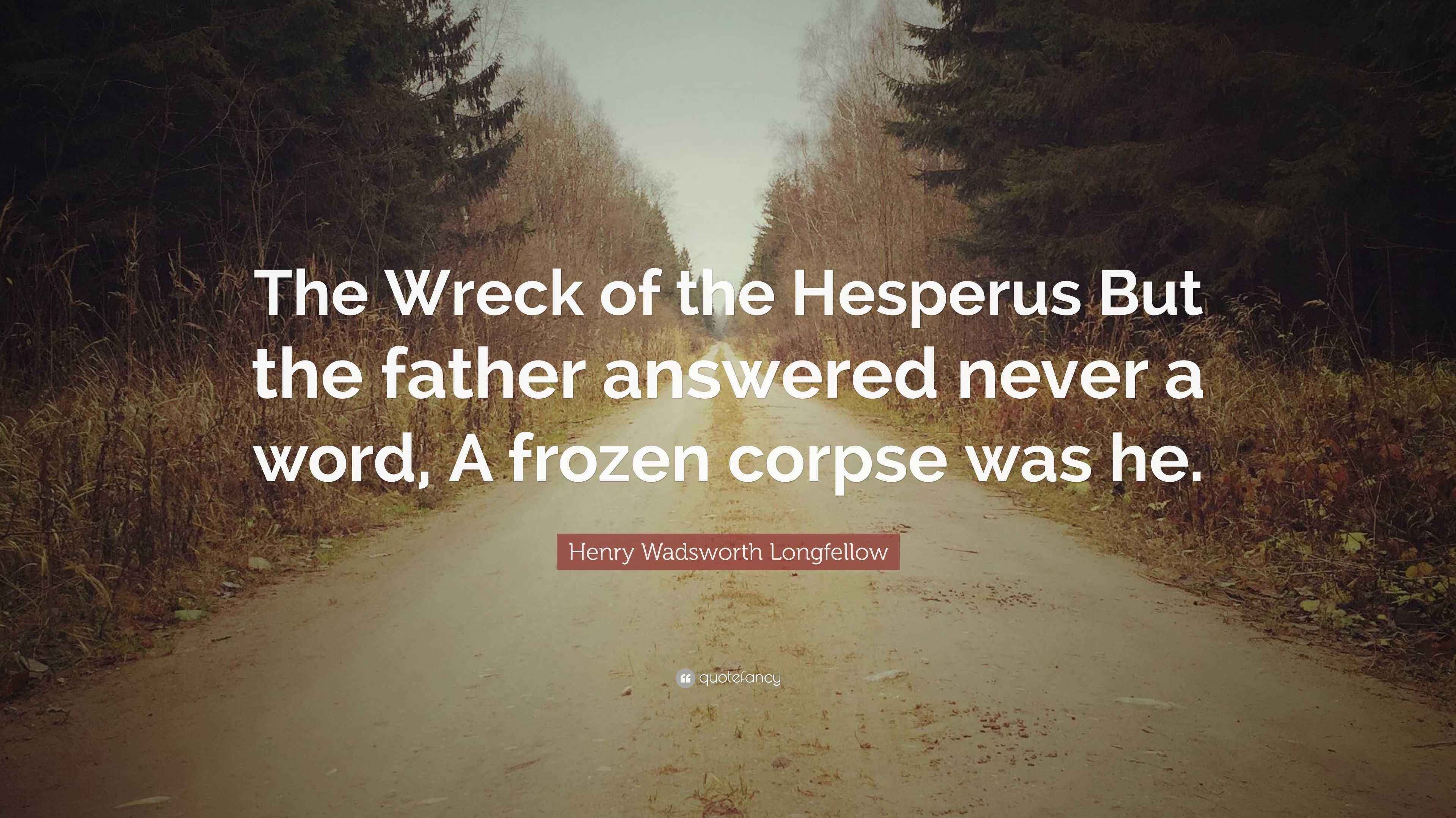 Henry Wadsworth Longfellow Quote: “The Wreck of the Hesperus But the ...