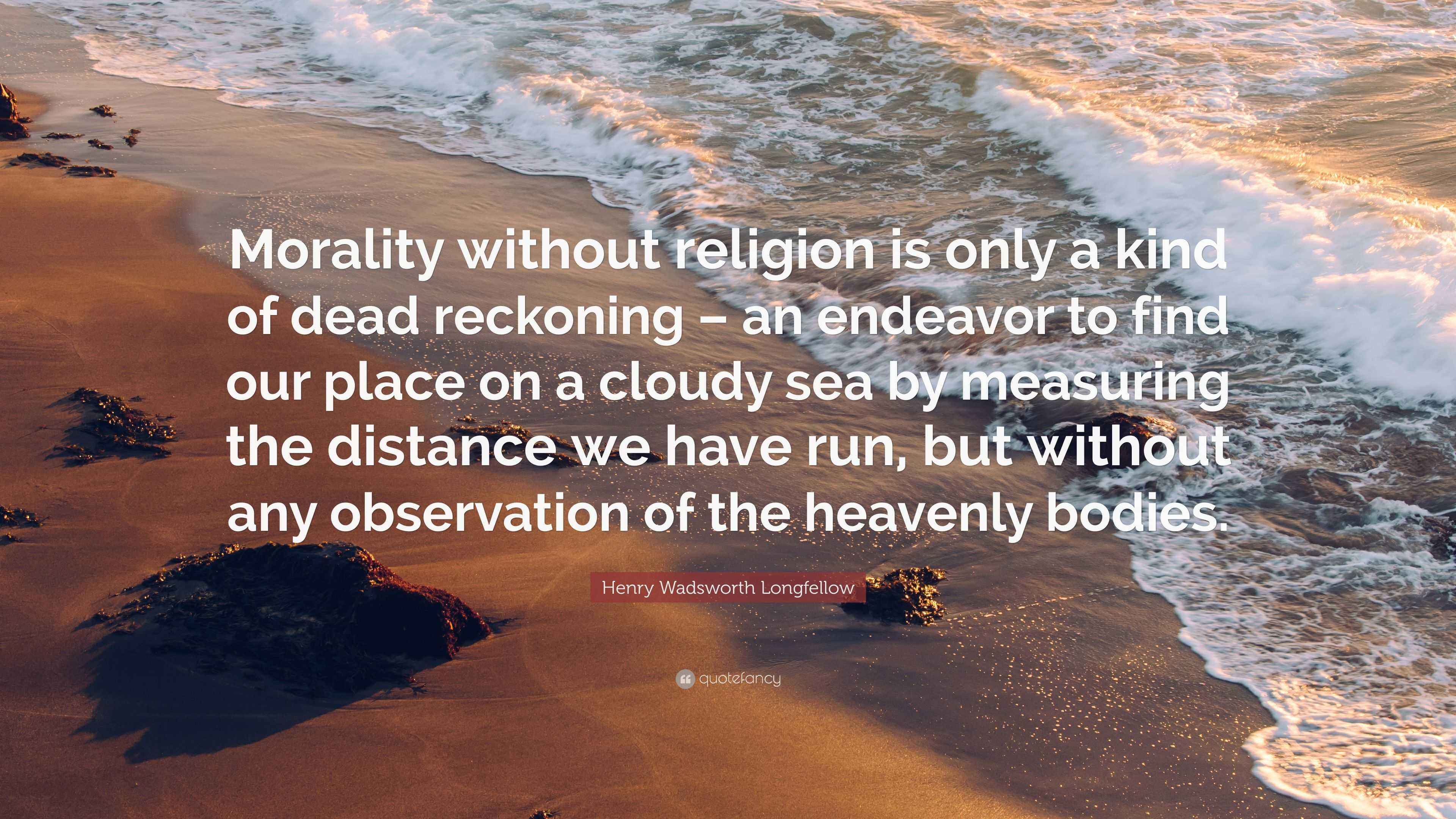 Henry Wadsworth Longfellow Quote: “Morality without religion is only a ...