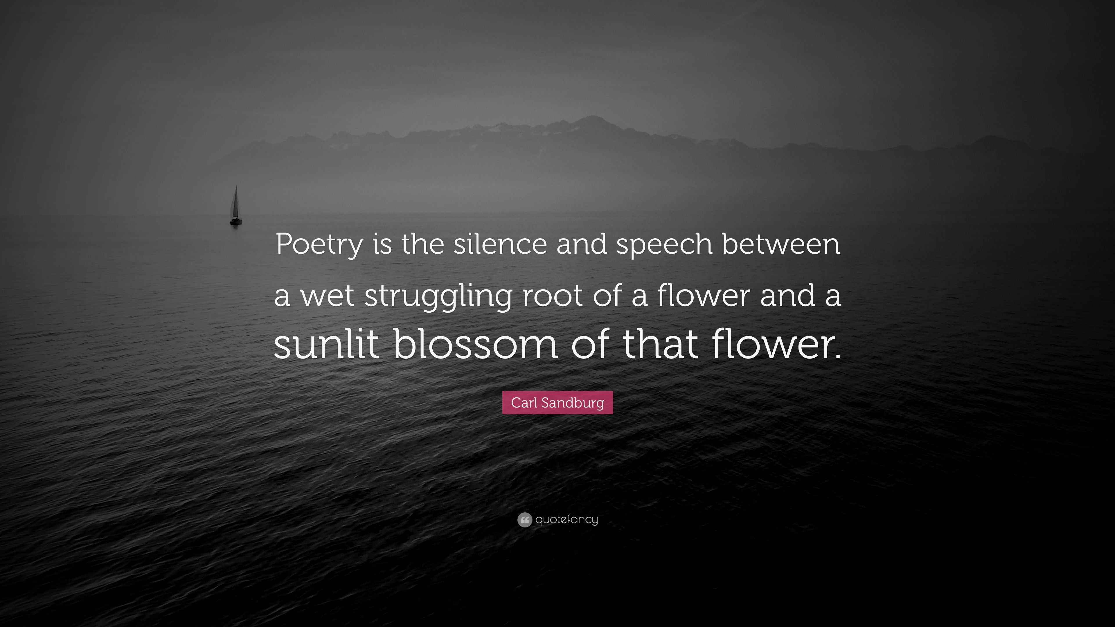 Carl Sandburg Quote: “Poetry is the silence and speech between a wet ...