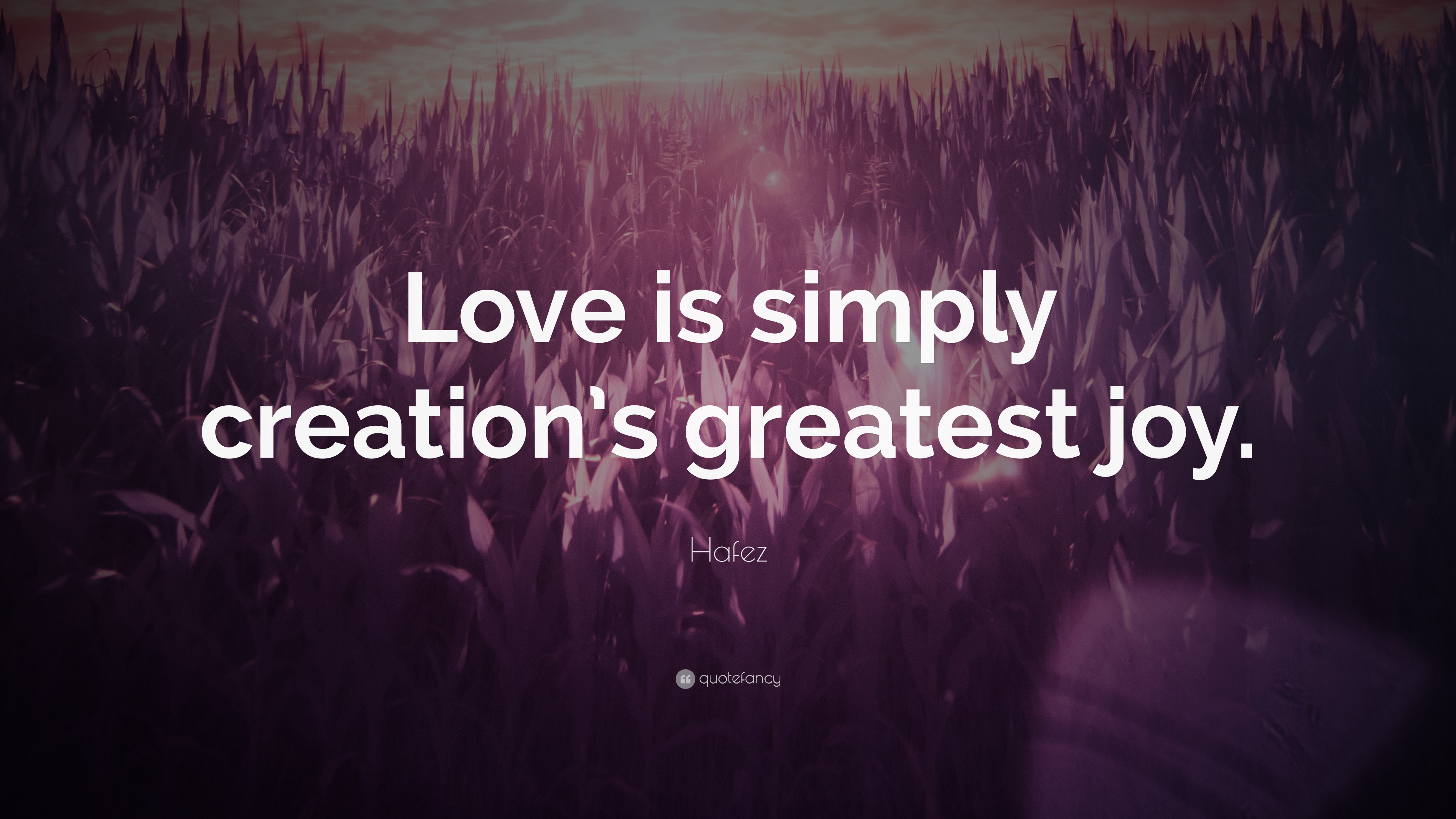 Hafez Quote: “Love is simply creation’s greatest joy.”