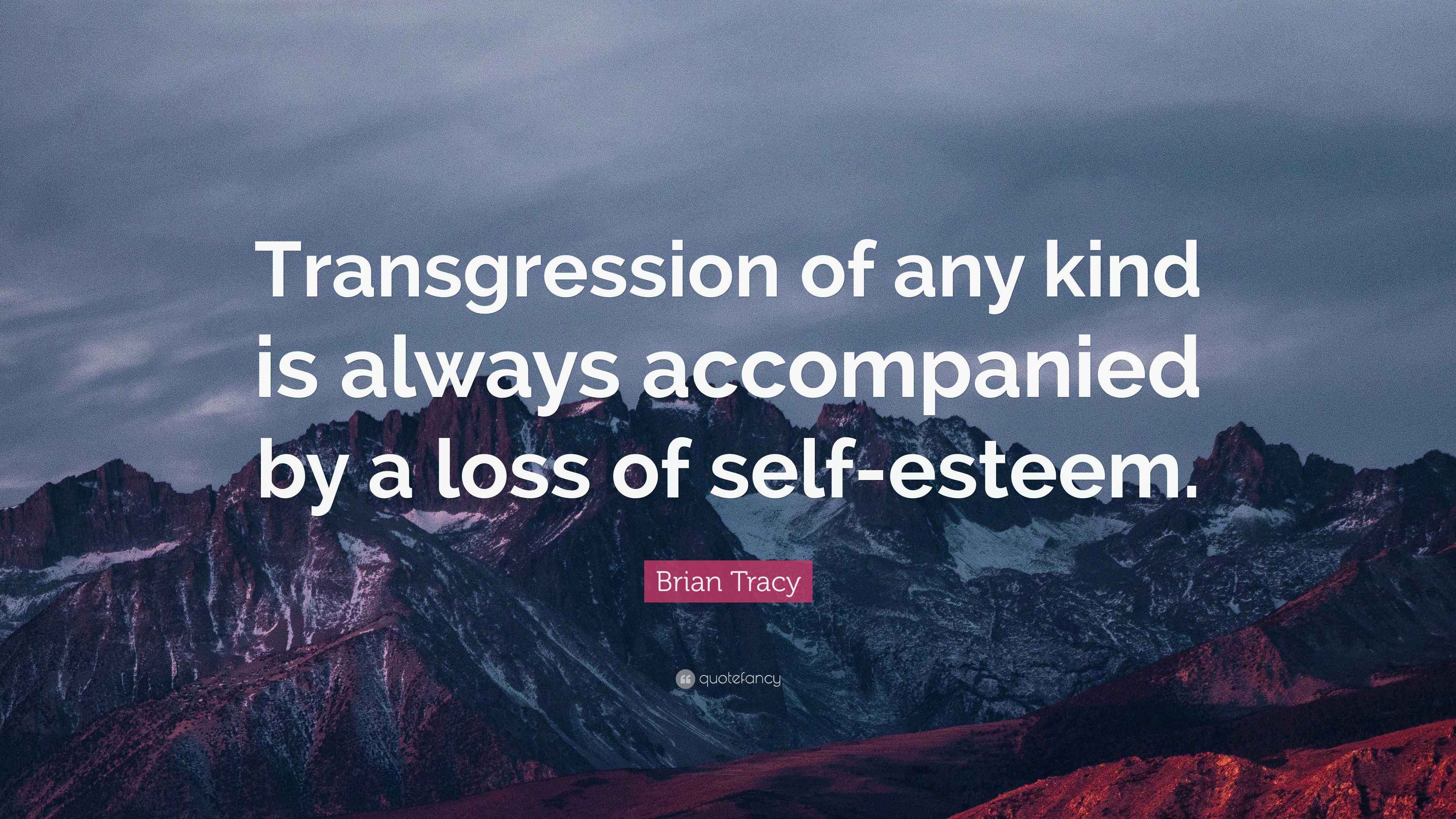Brian Tracy Quote: “Transgression of any kind is always accompanied by ...