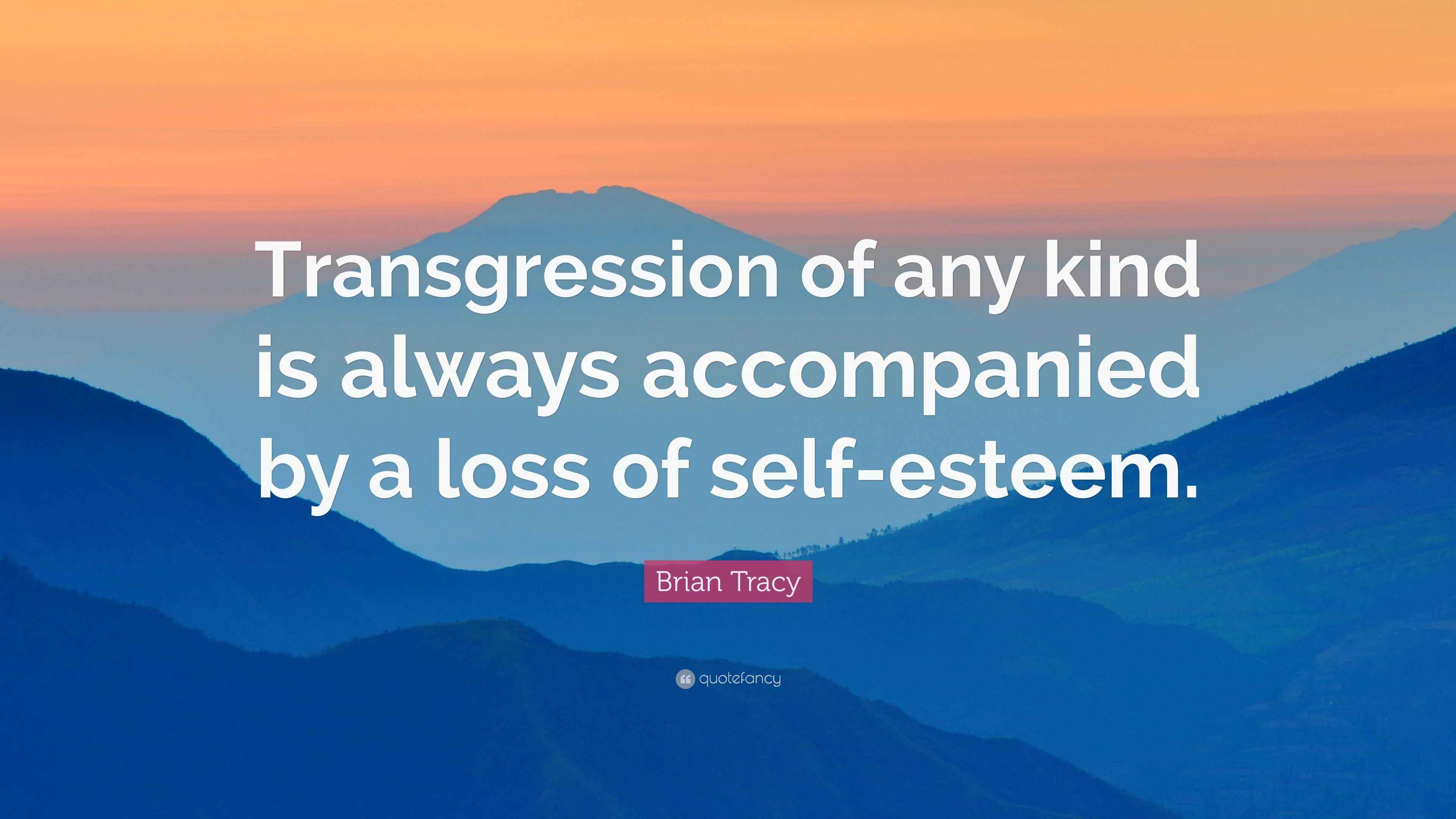 Brian Tracy Quote: “Transgression of any kind is always accompanied by ...