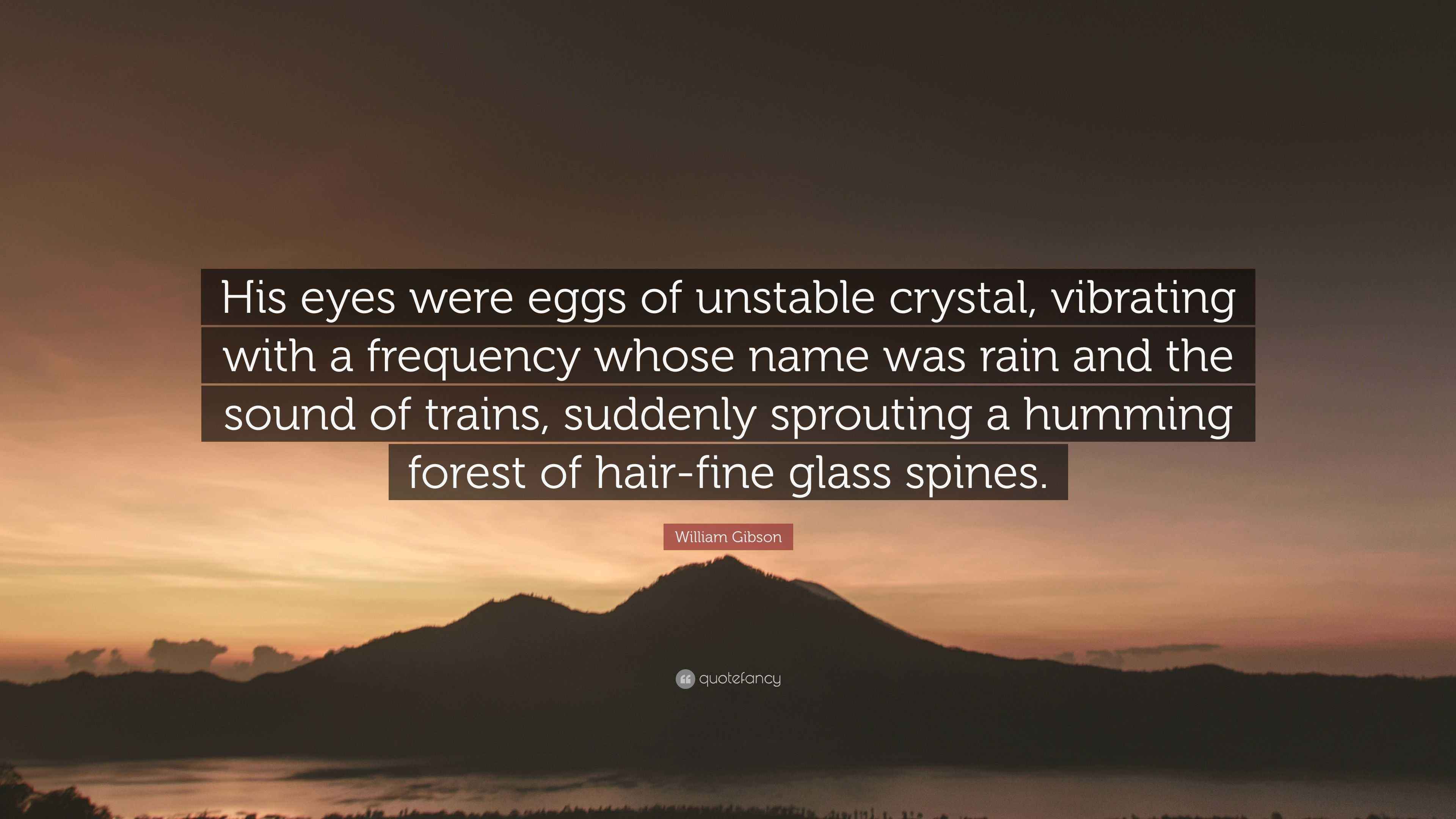 William Gibson Quote: “His eyes were eggs of unstable crystal ...