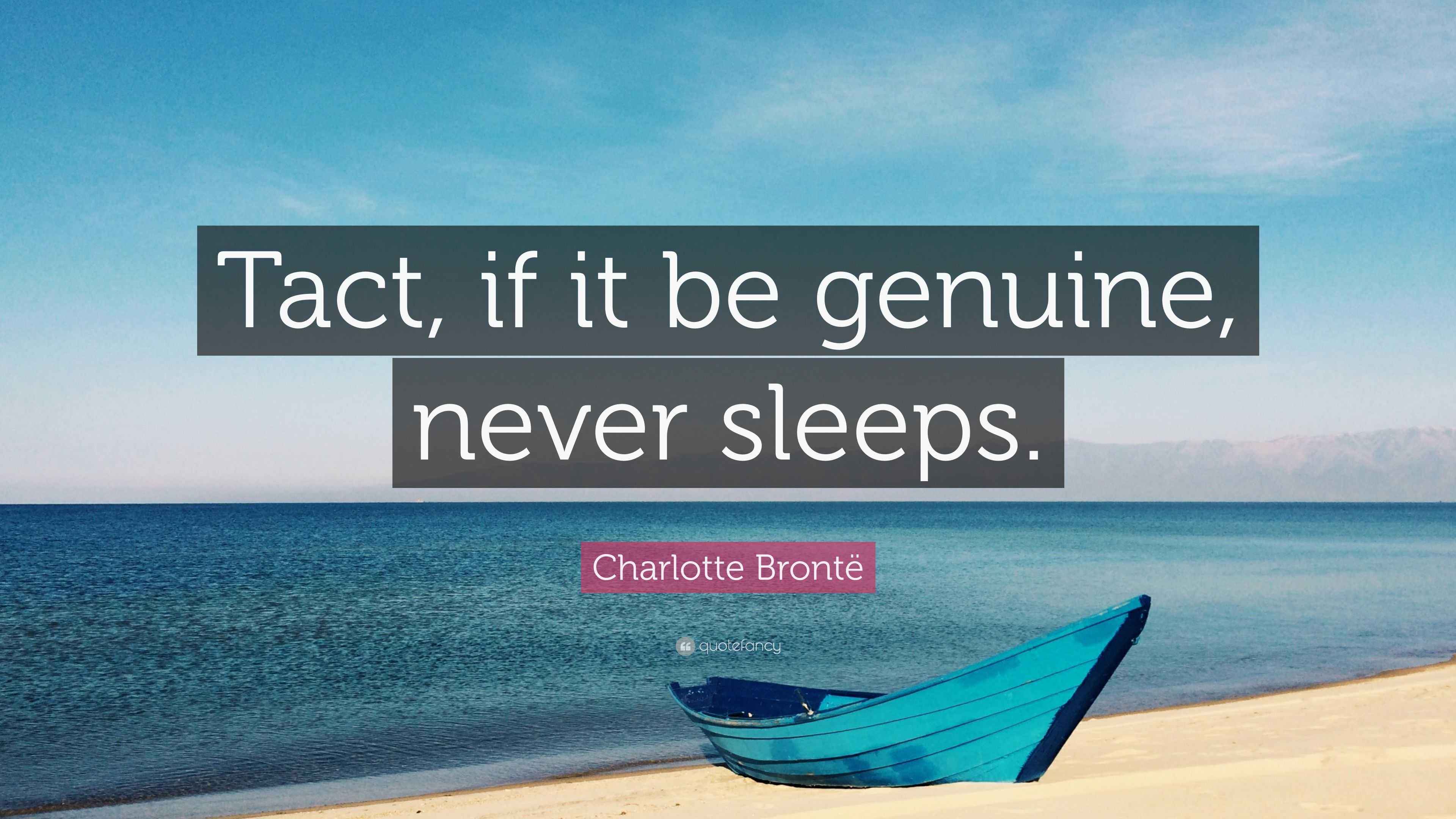 Charlotte Brontë Quote: “Tact, if it be genuine, never sleeps.”