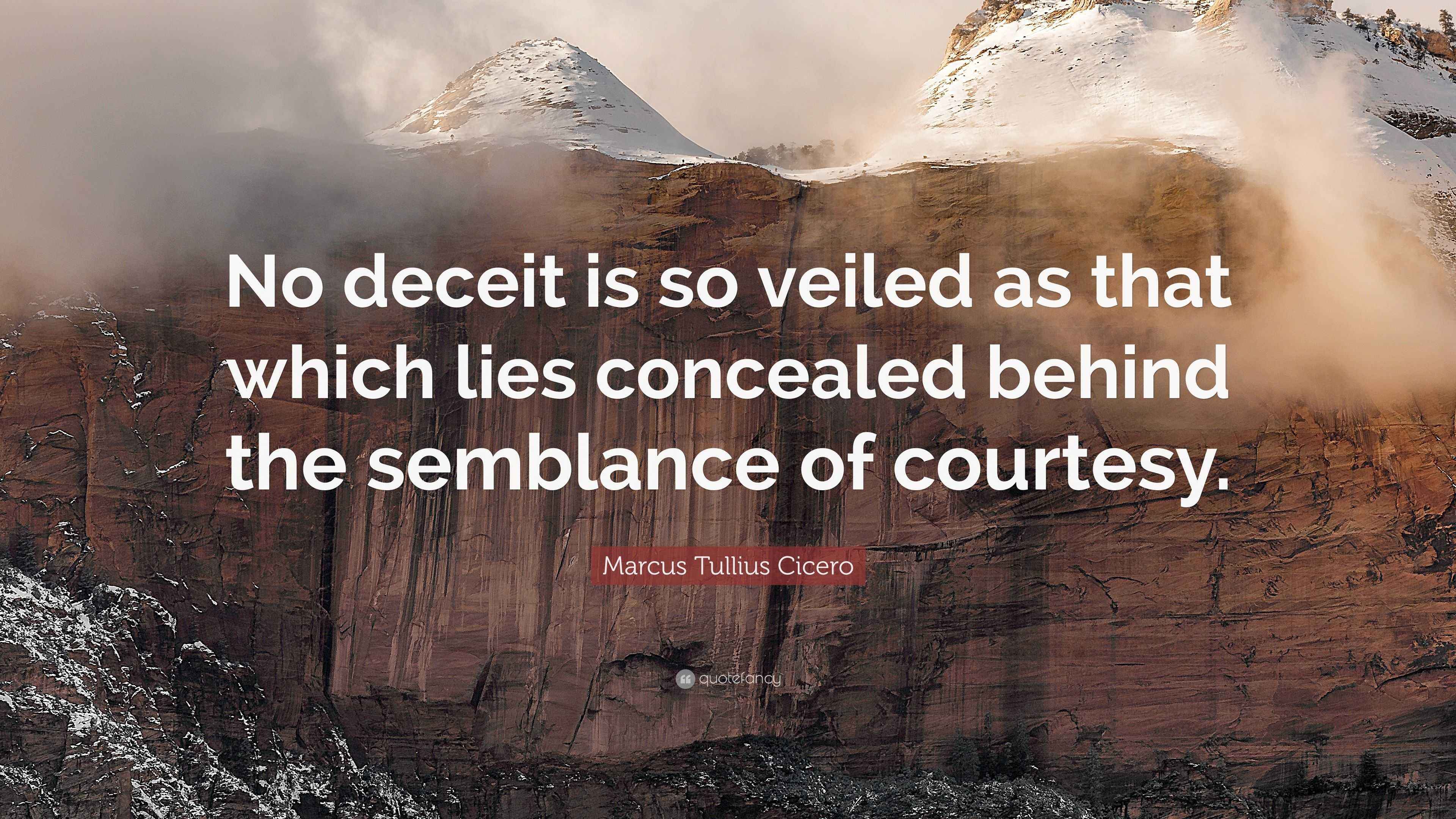Marcus Tullius Cicero Quote: “No deceit is so veiled as that which lies ...