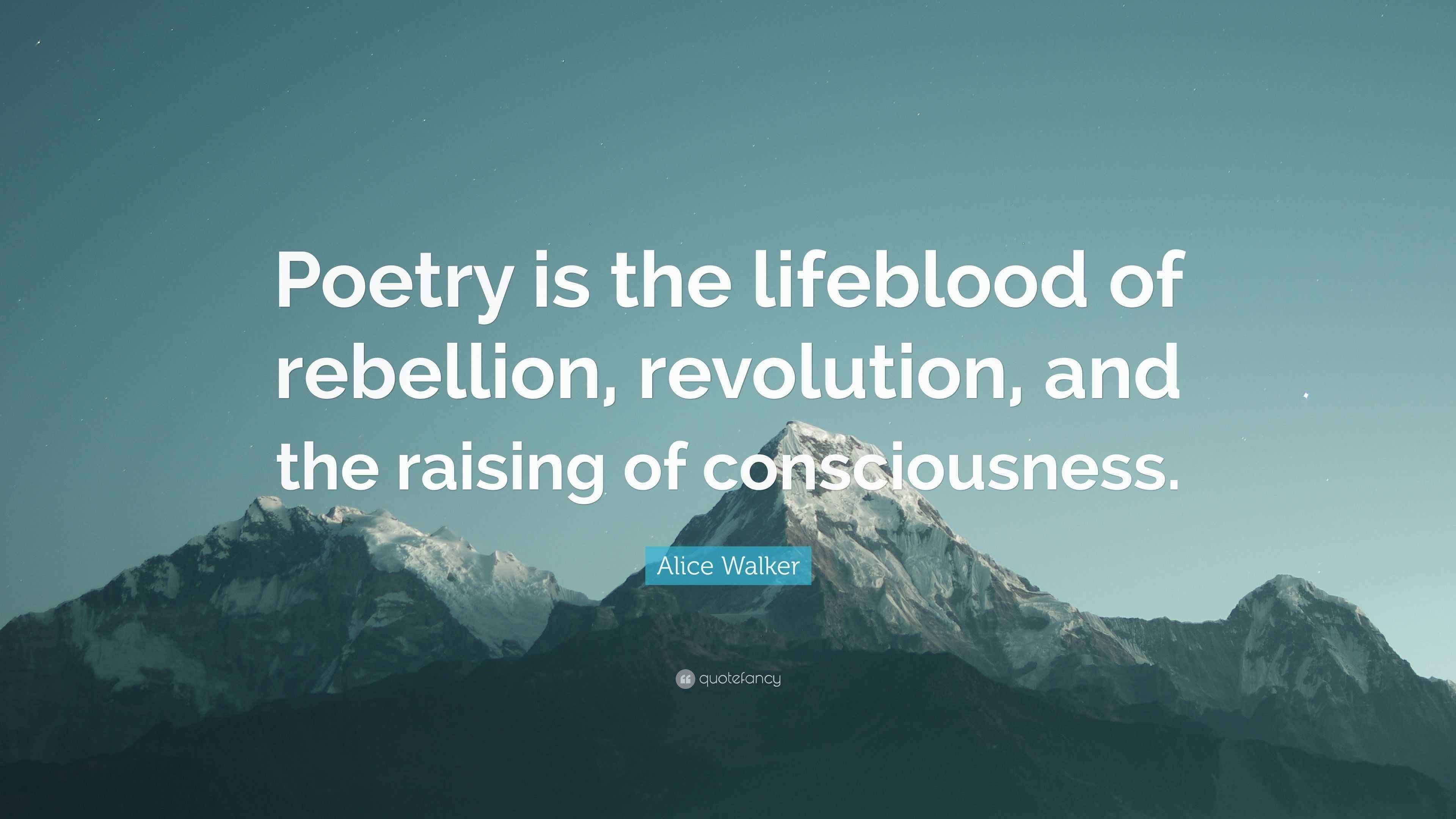 Alice Walker Quote: “Poetry is the lifeblood of rebellion, revolution ...
