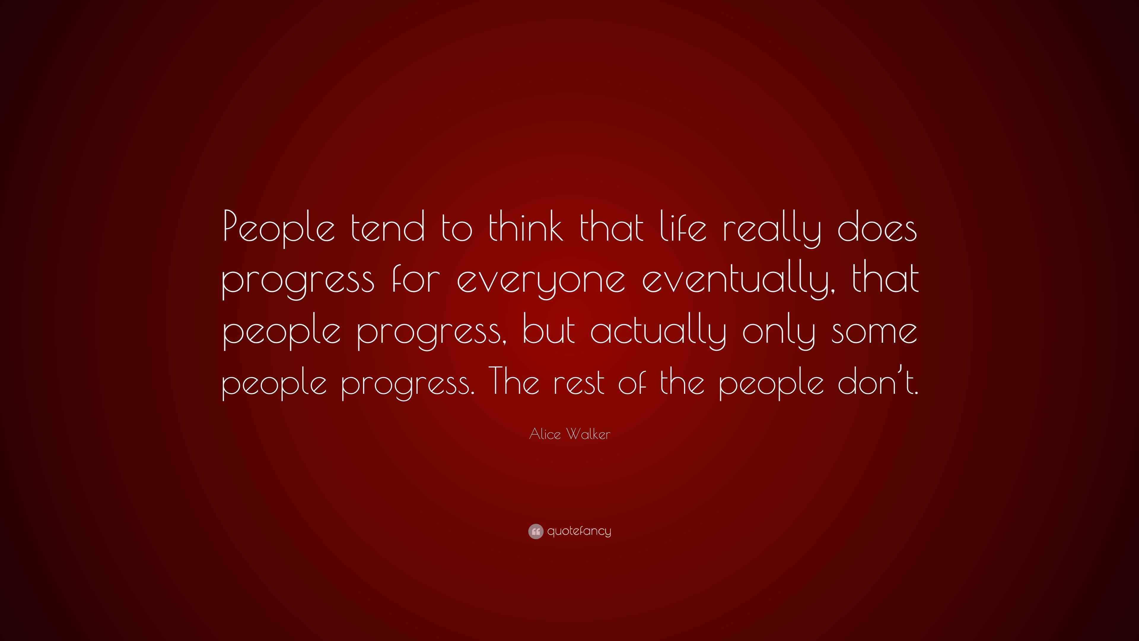 Alice Walker Quote: “People tend to think that life really does ...