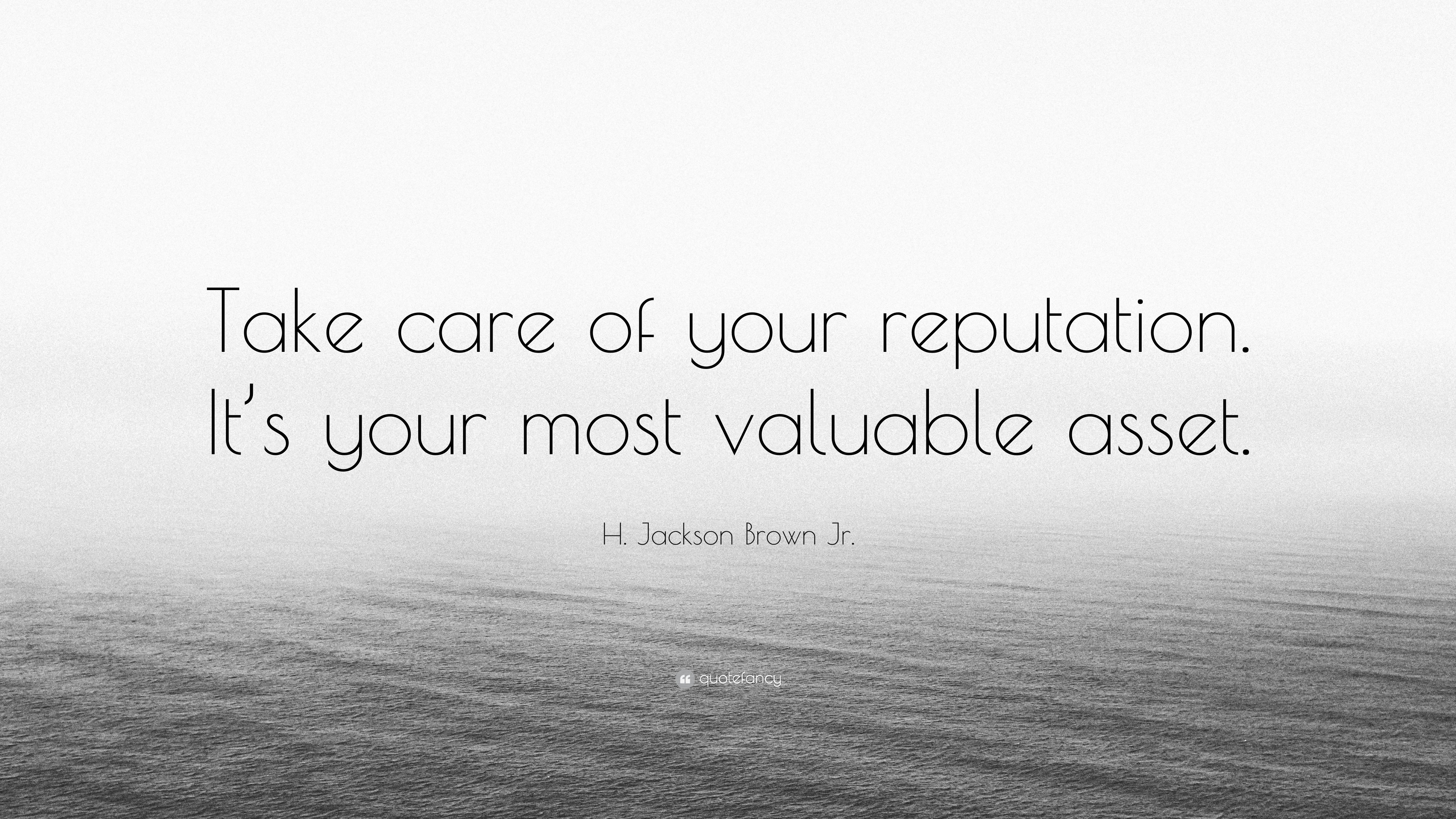 H. Jackson Brown Jr. Quote: “Take care of your reputation. It’s your ...