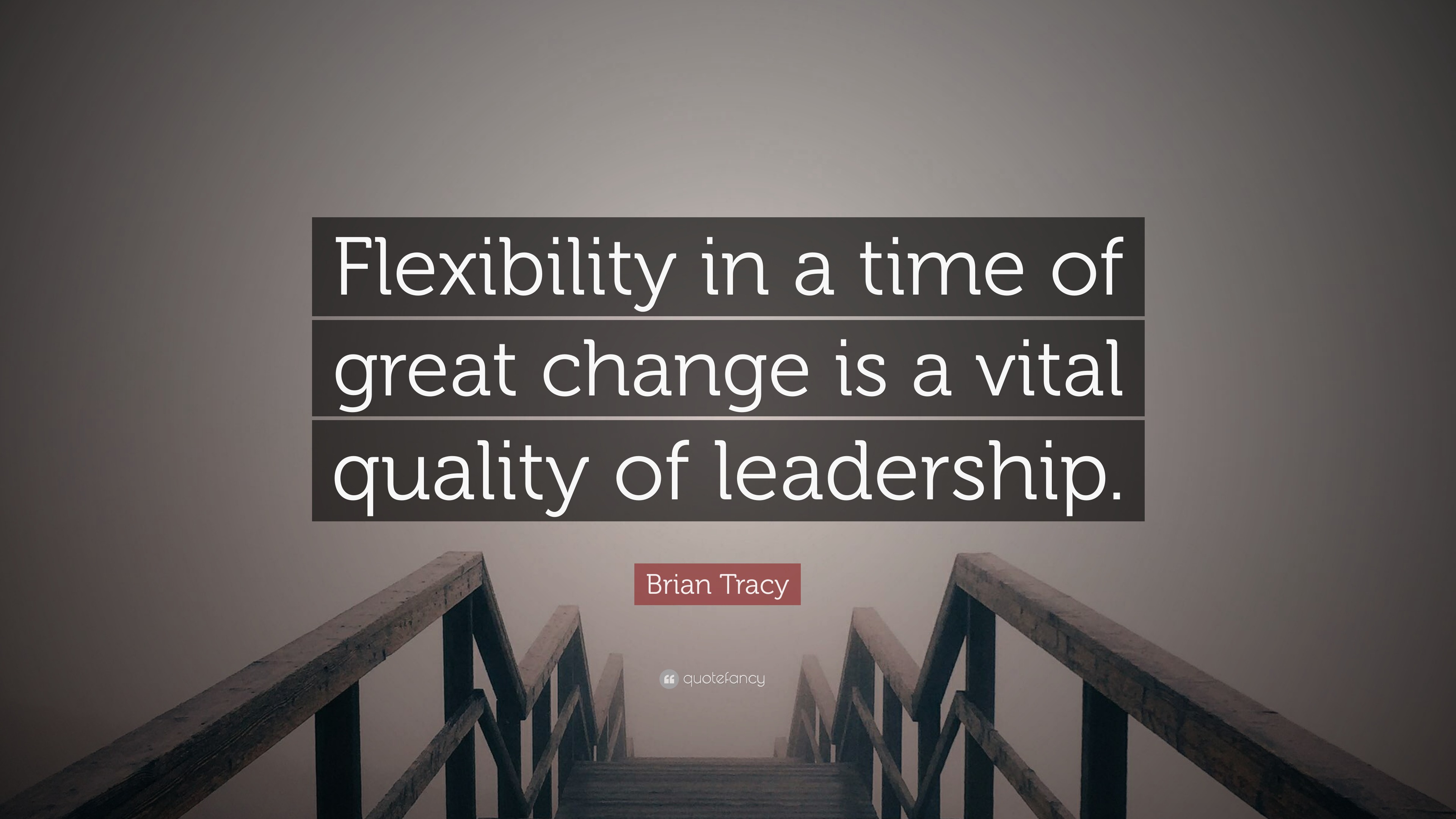 Brian Tracy Quote: “Flexibility in a time of great change is a vital ...