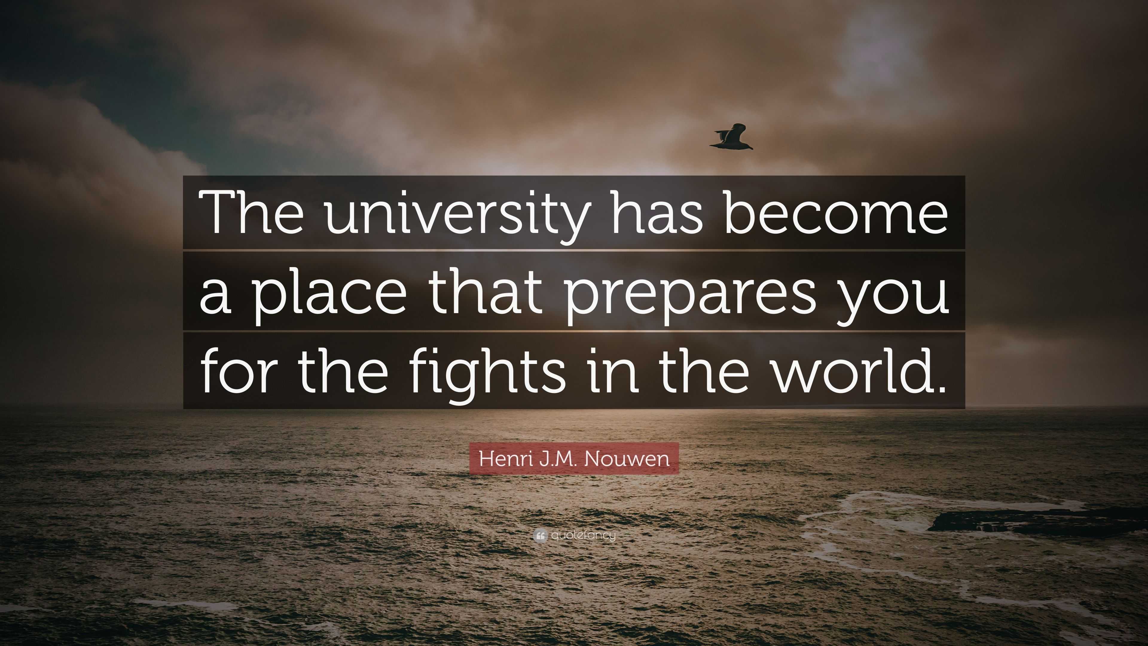 Henri J.M. Nouwen Quote: “The university has become a place that ...