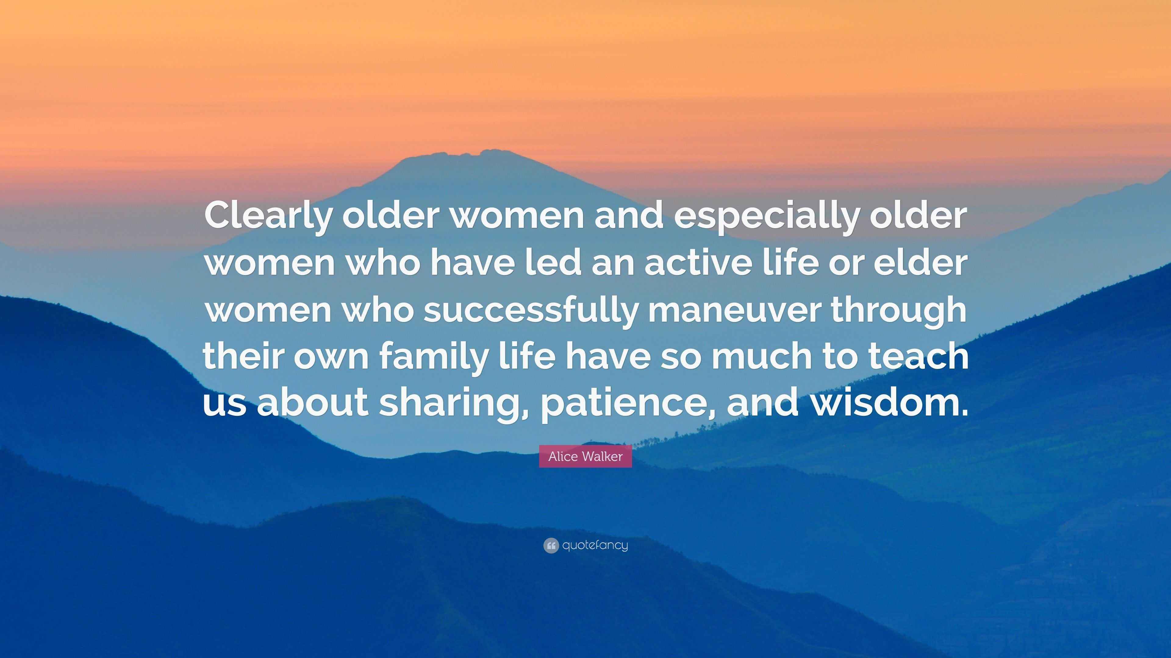 Alice Walker Quote: “Clearly older women and especially older women who ...
