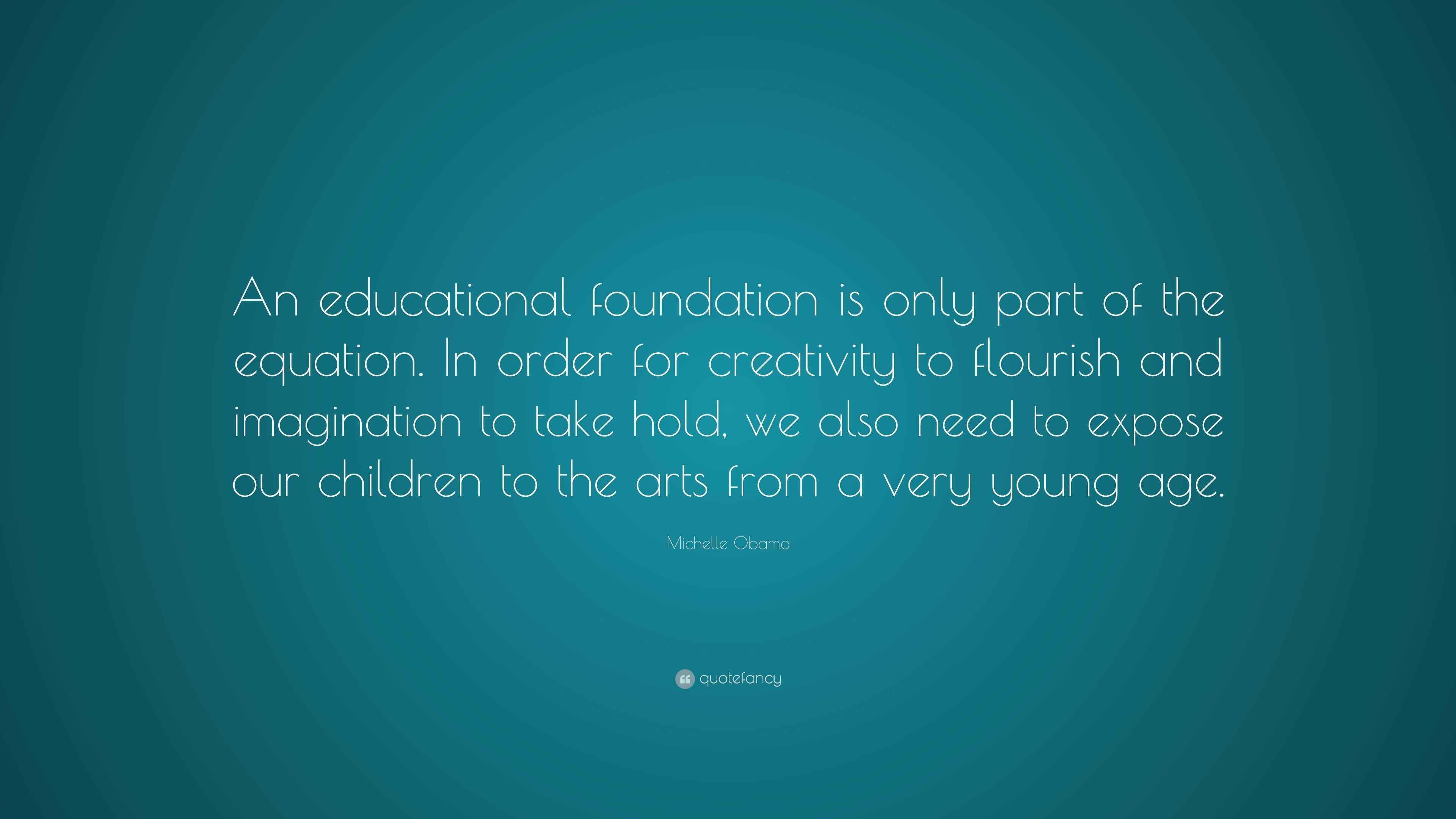 Michelle Obama Quote: “An educational foundation is only part of the ...