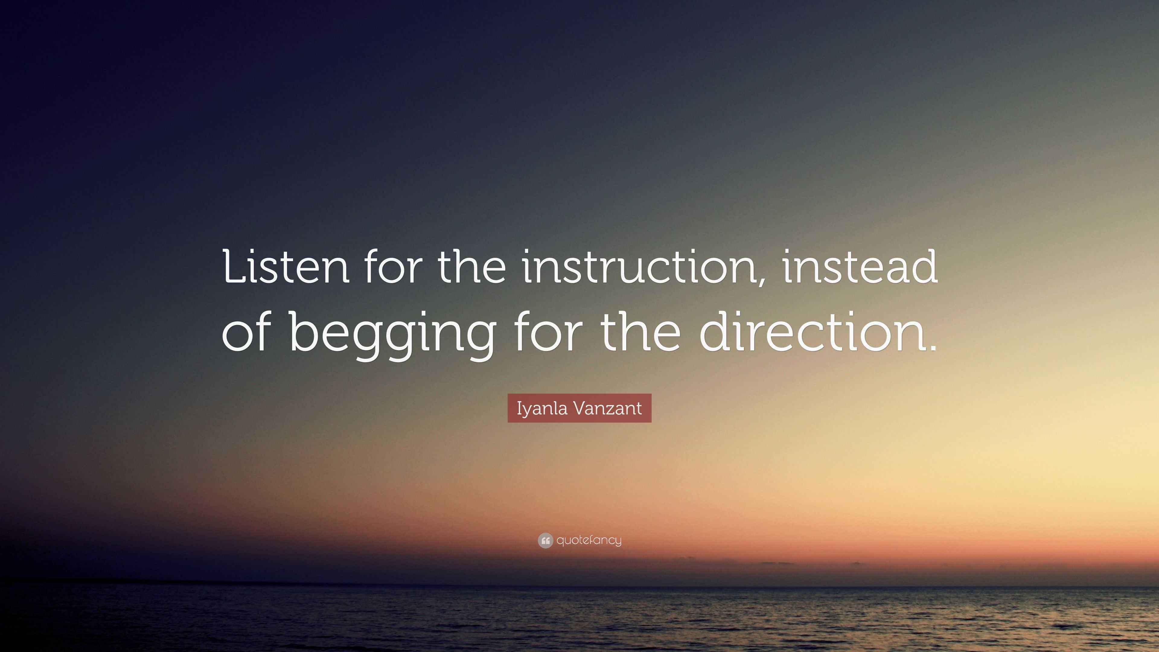 Iyanla Vanzant Quote: “Listen for the instruction, instead of begging ...