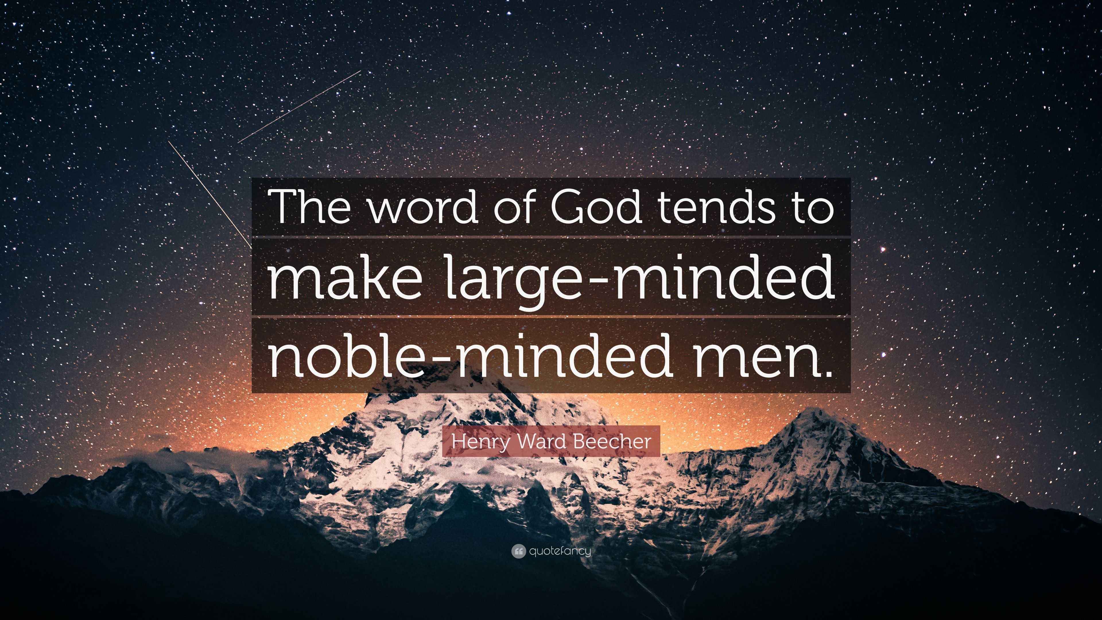Henry Ward Beecher Quote: “The word of God tends to make large-minded ...