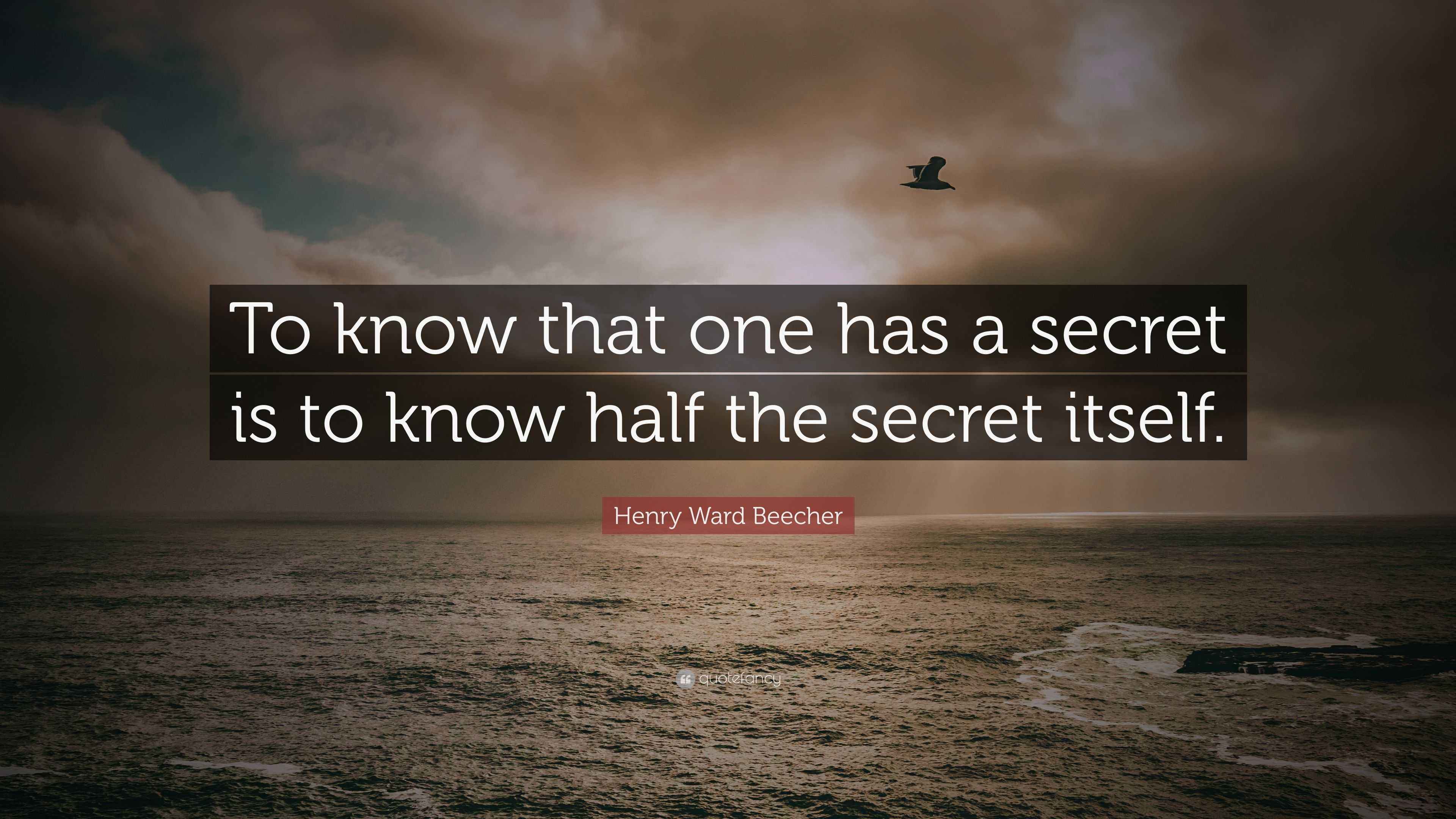 Henry Ward Beecher Quote: “To know that one has a secret is to know ...