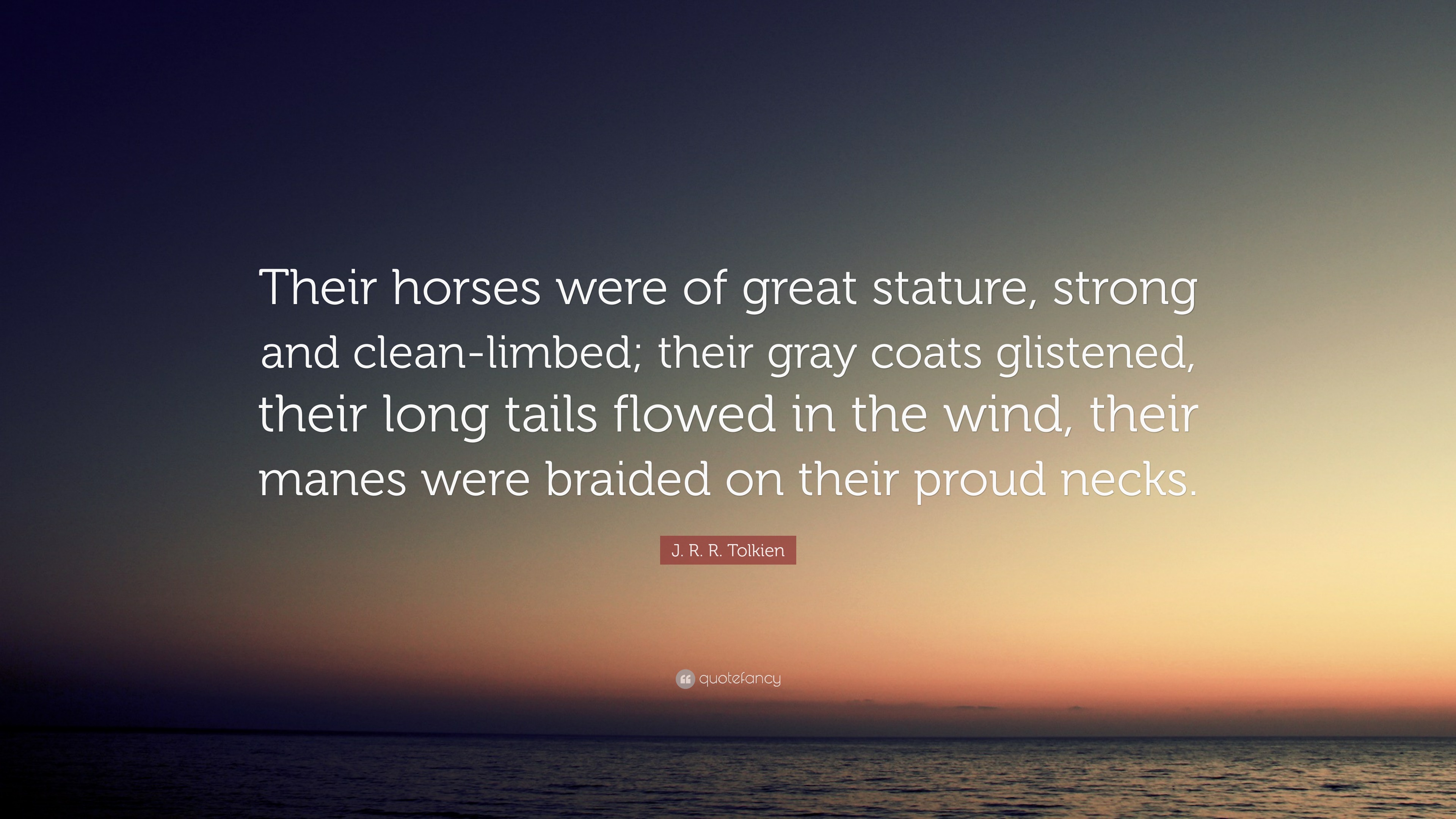 J. R. R. Tolkien Quote: “Their horses were of great stature, strong and ...