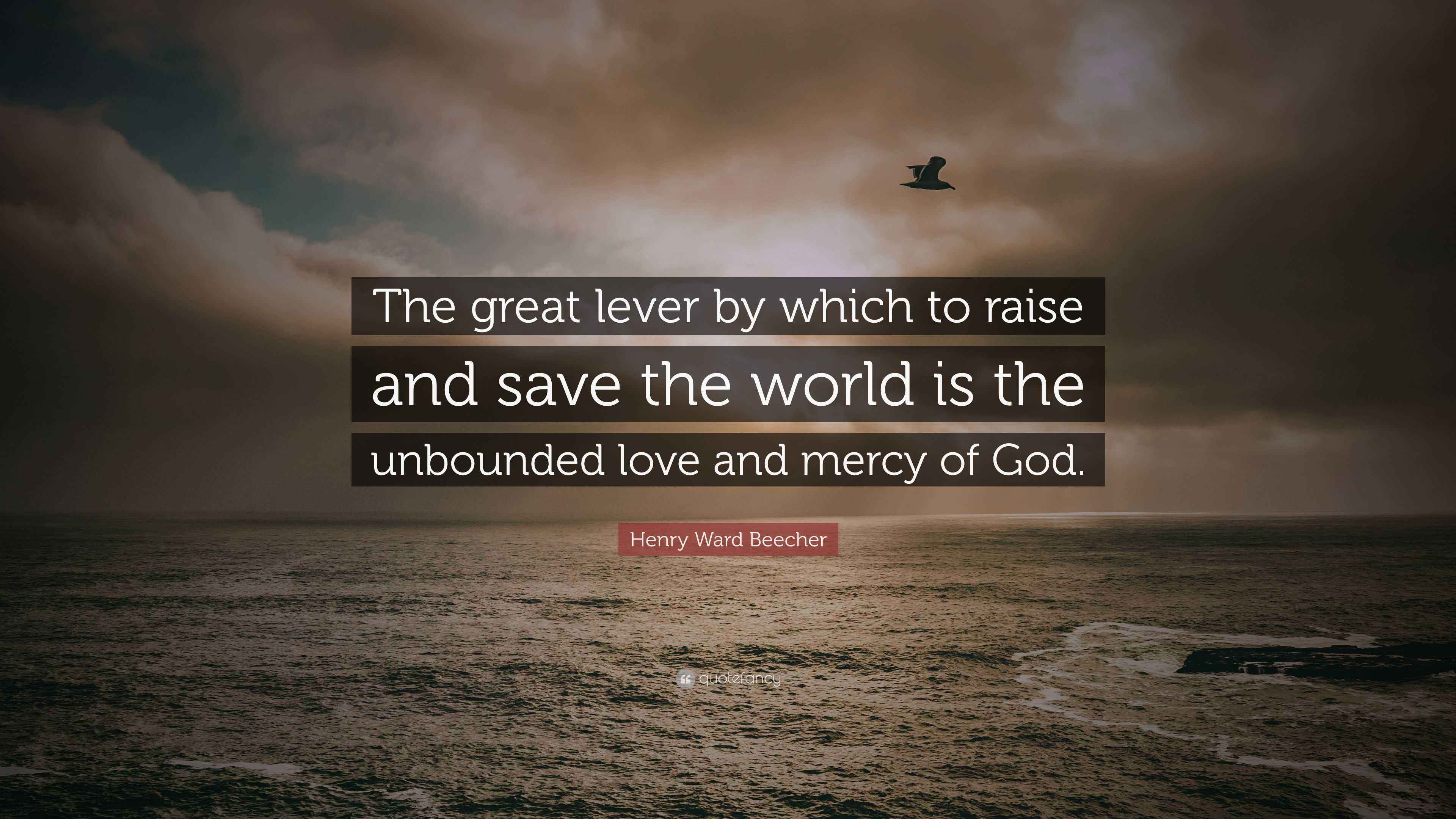 Henry Ward Beecher Quote: “The great lever by which to raise and save ...