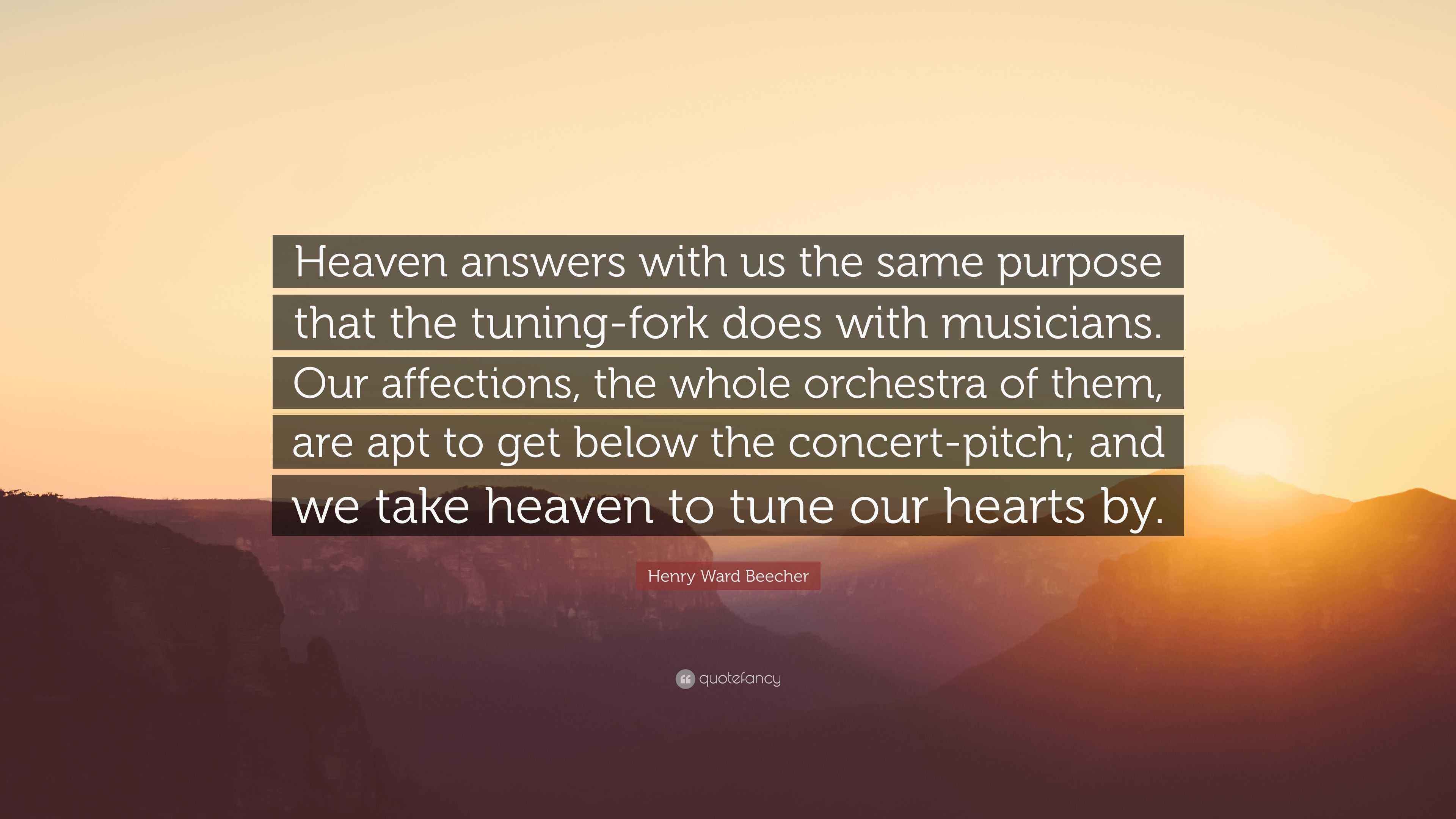 Henry Ward Beecher Quote: “Heaven answers with us the same purpose that ...
