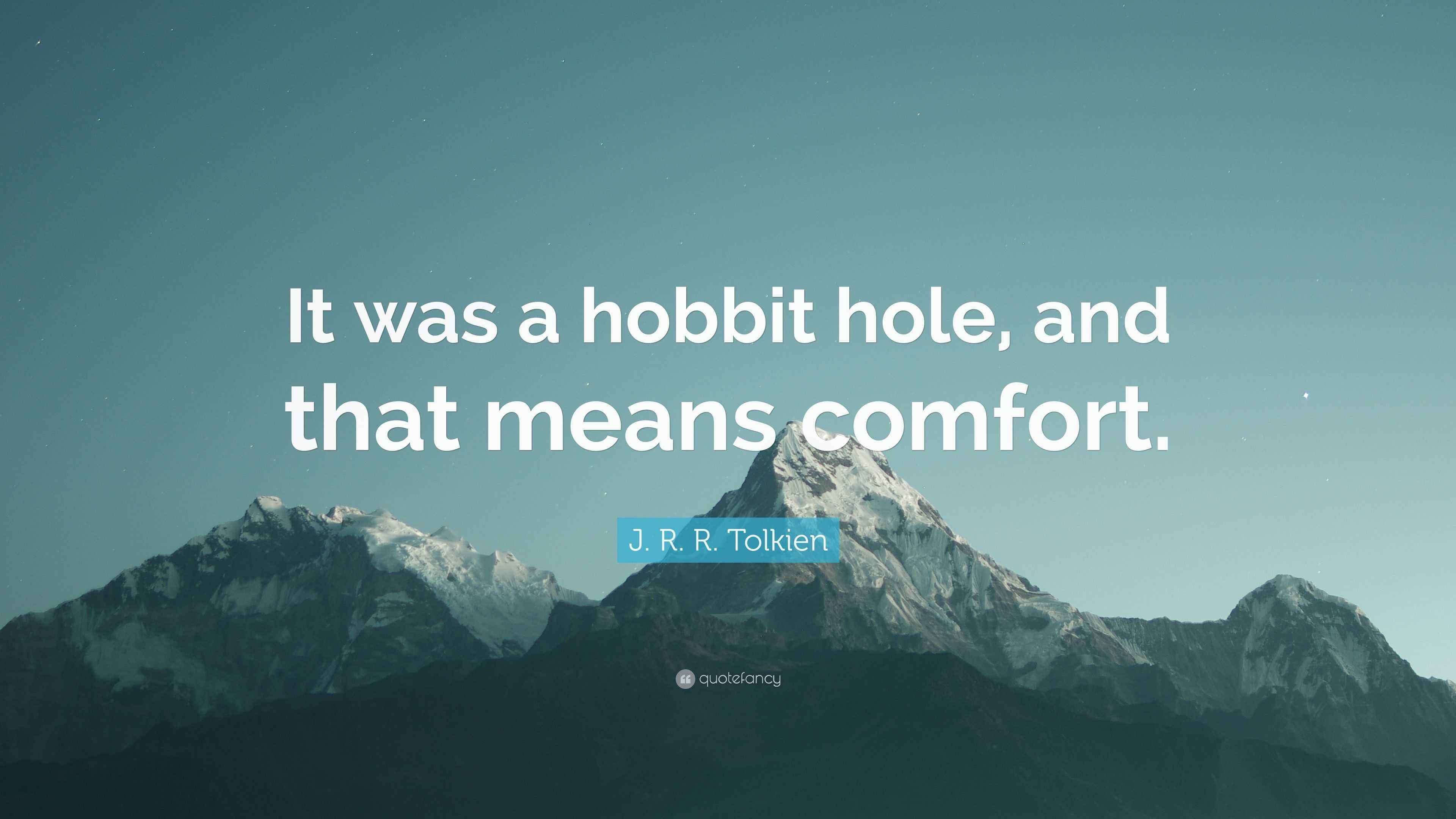 J. R. R. Tolkien Quote: “It was a hobbit hole, and that means comfort.”
