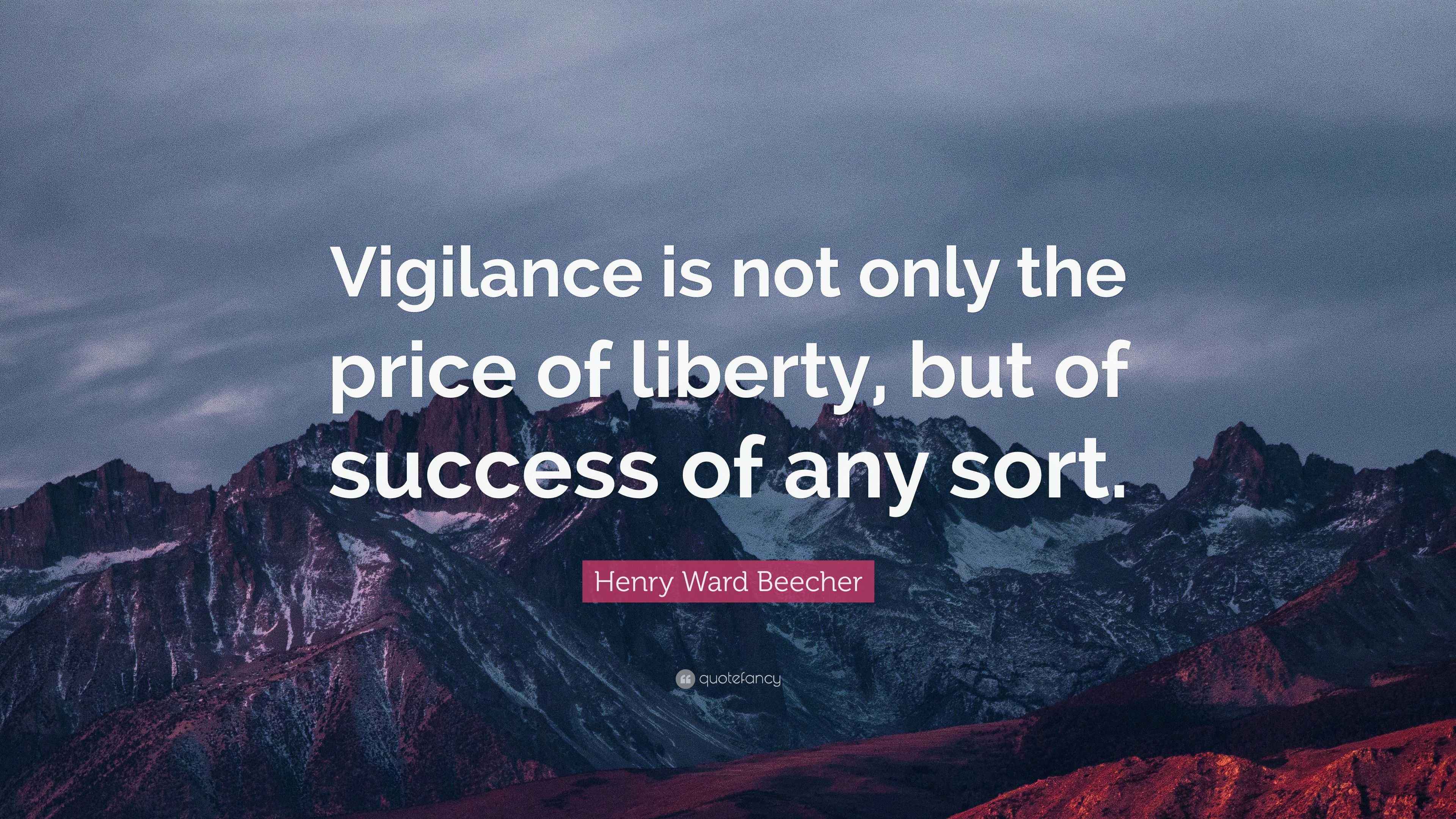 Henry Ward Beecher Quote: “Vigilance is not only the price of liberty ...