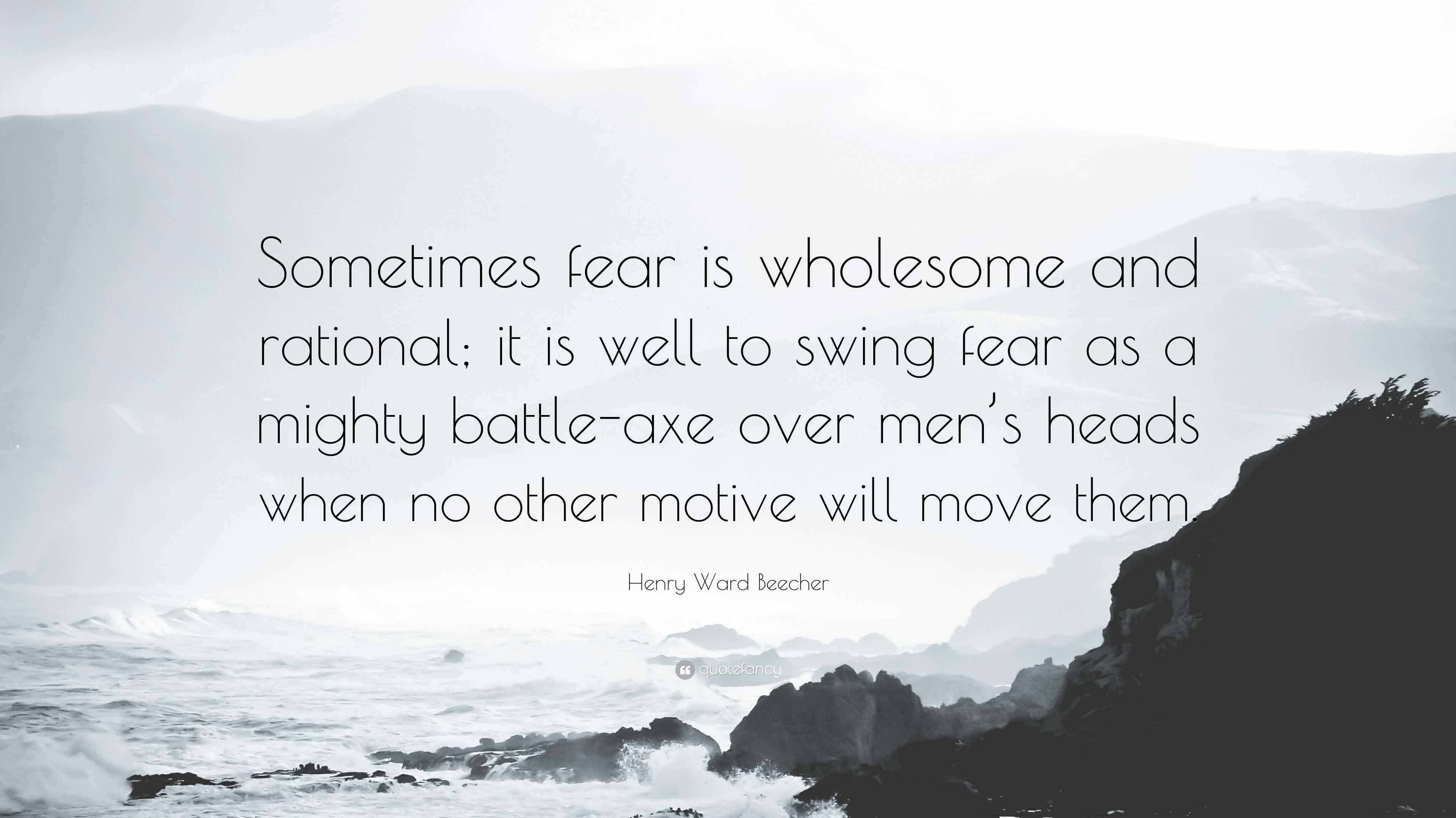 Henry Ward Beecher Quote: “Sometimes fear is wholesome and rational; it ...