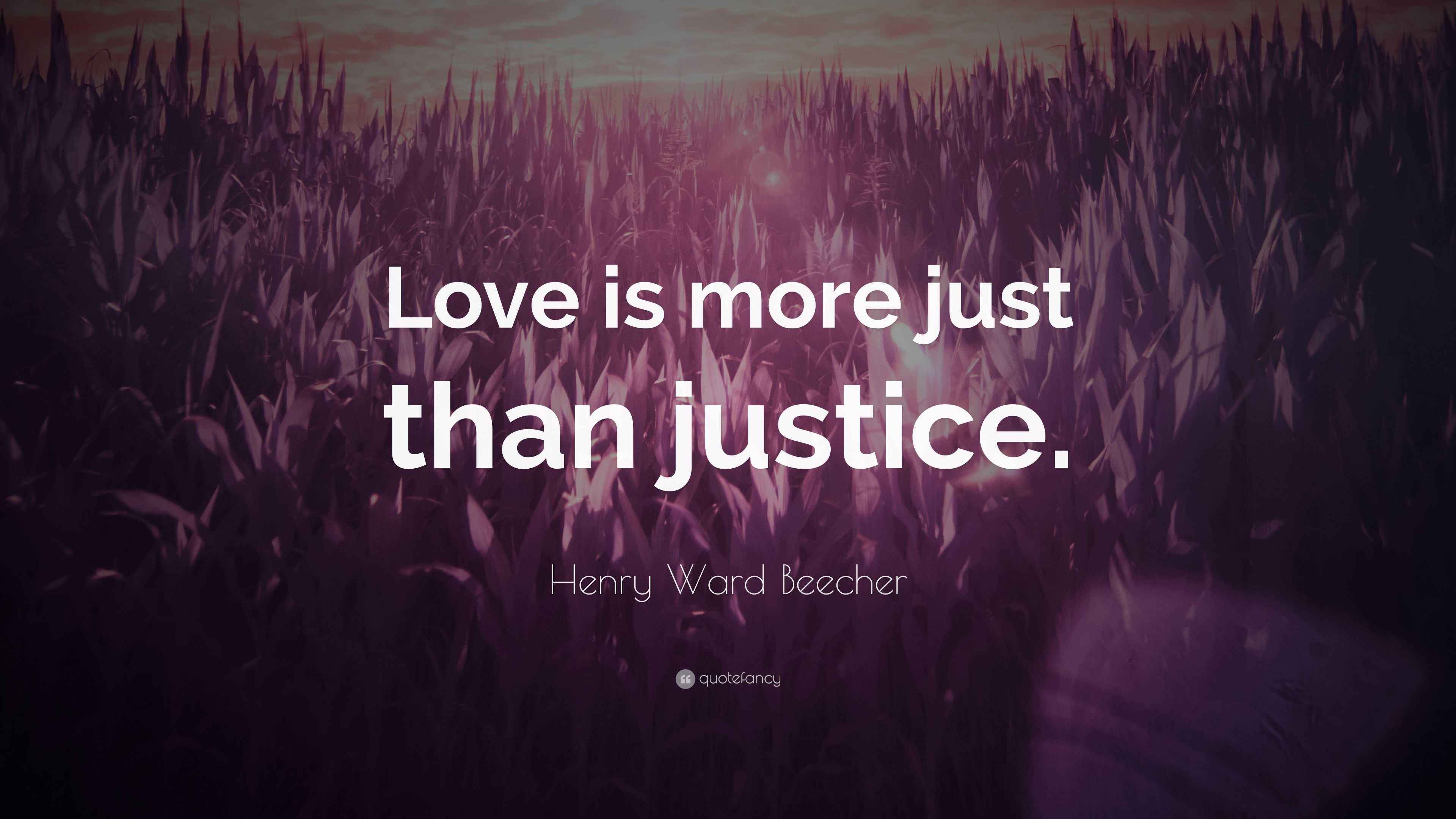 Henry Ward Beecher Quote: “Love is more just than justice.”