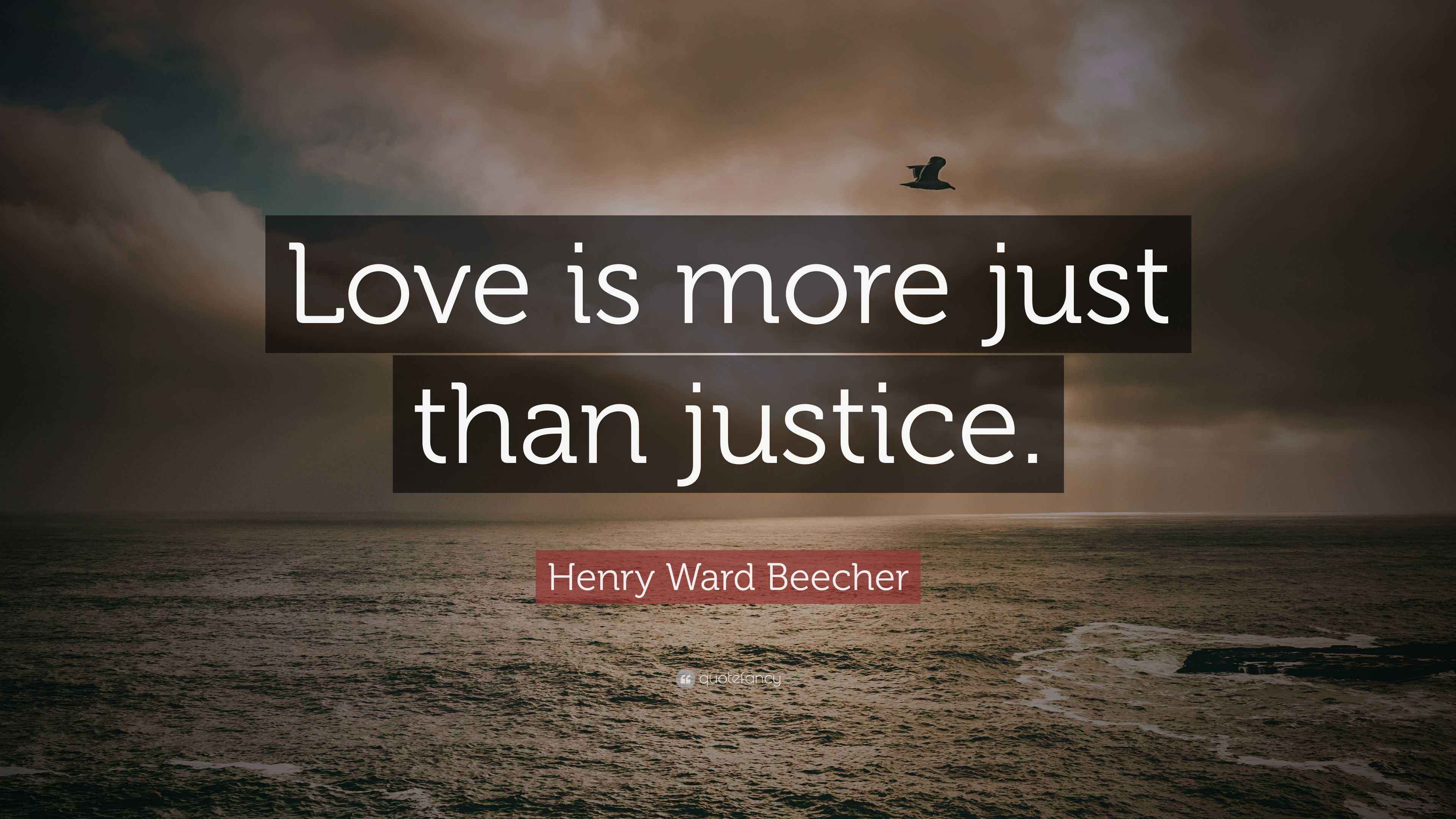 Henry Ward Beecher Quote: “Love is more just than justice.”